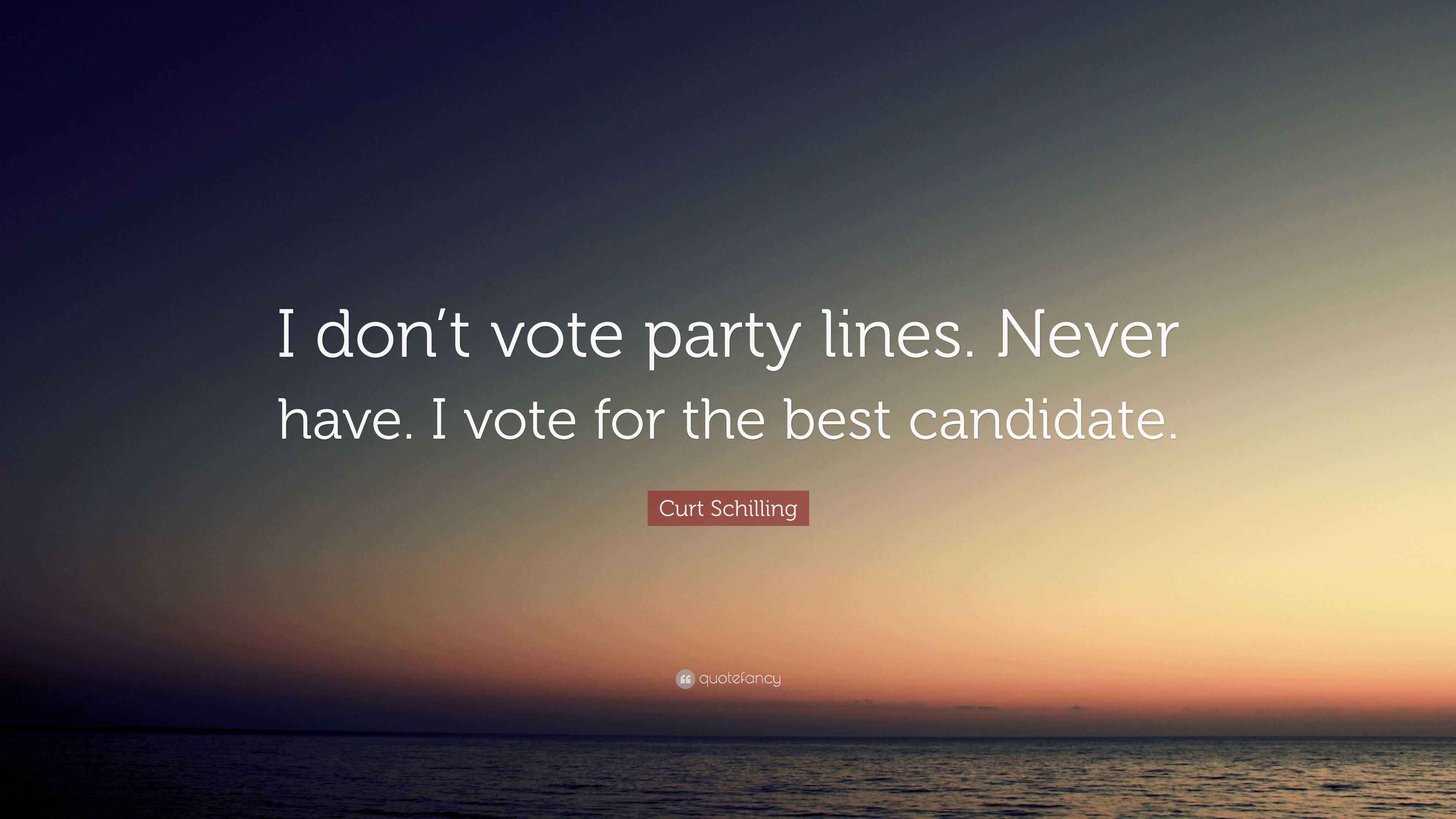 Curt Schilling Quote: “I don’t vote party lines. Never have. I vote for ...
