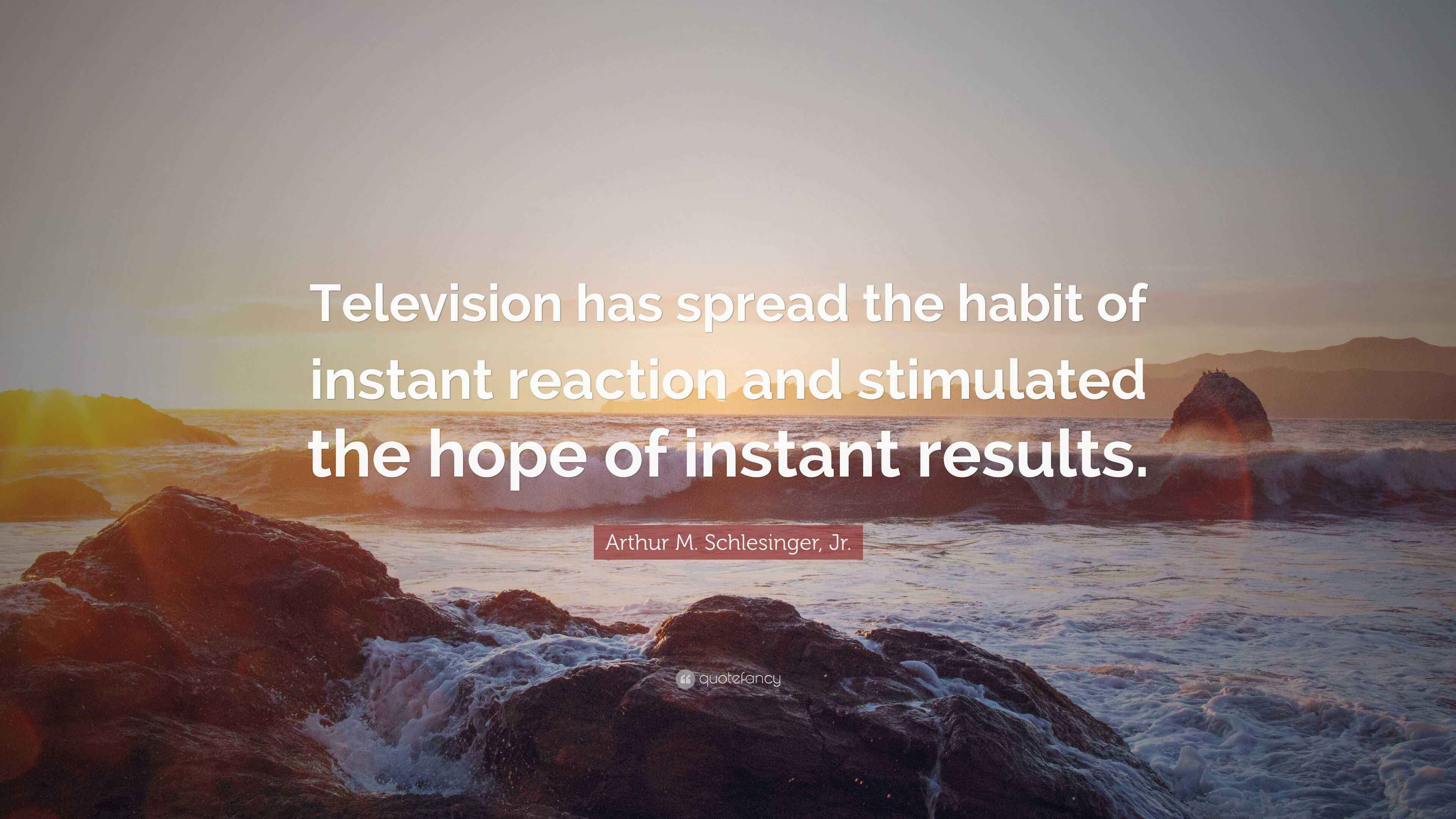 Arthur M. Schlesinger, Jr. Quote: “Television has spread the habit of ...