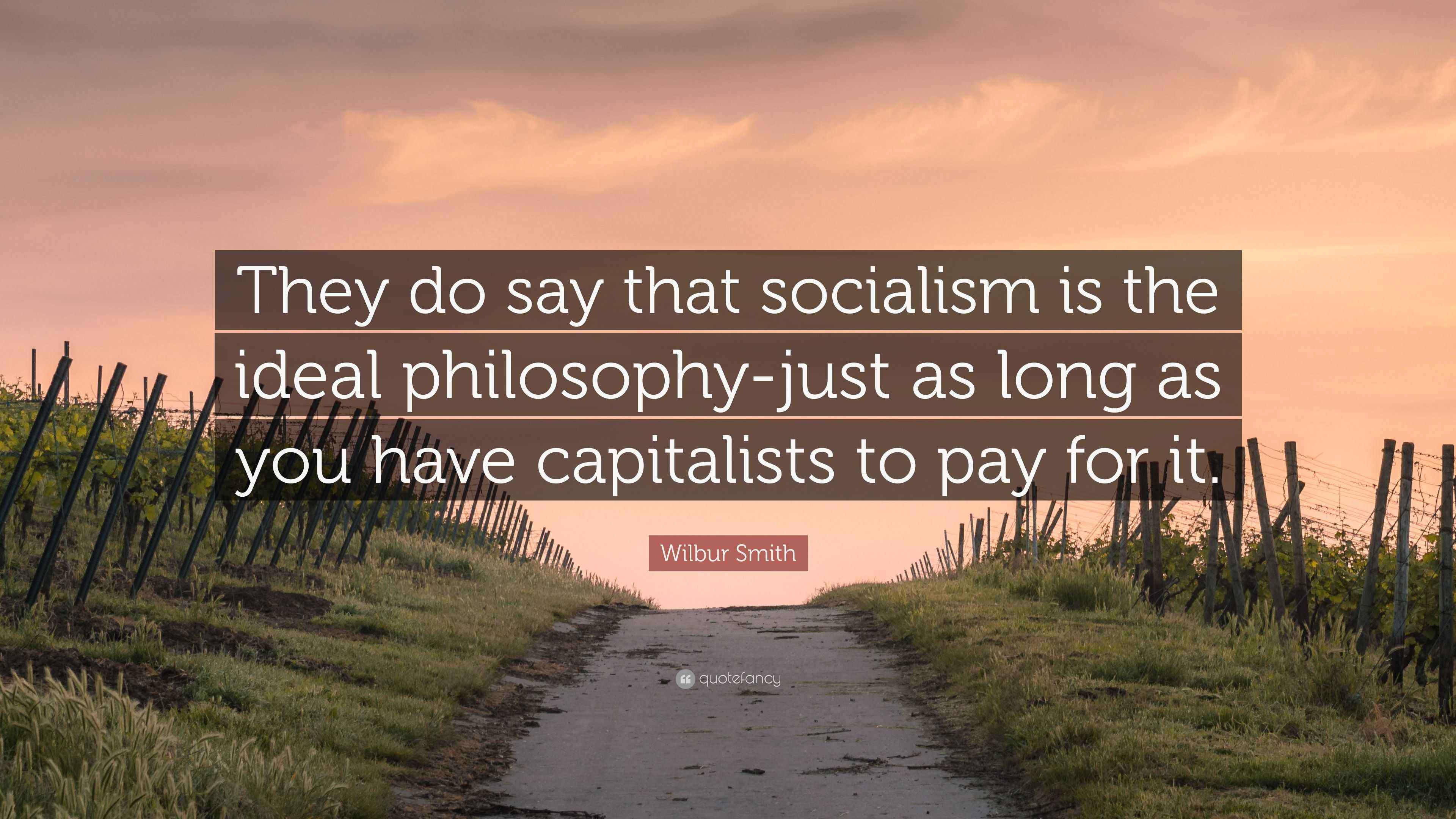 Wilbur Smith Quote: “They do say that socialism is the ideal philosophy ...