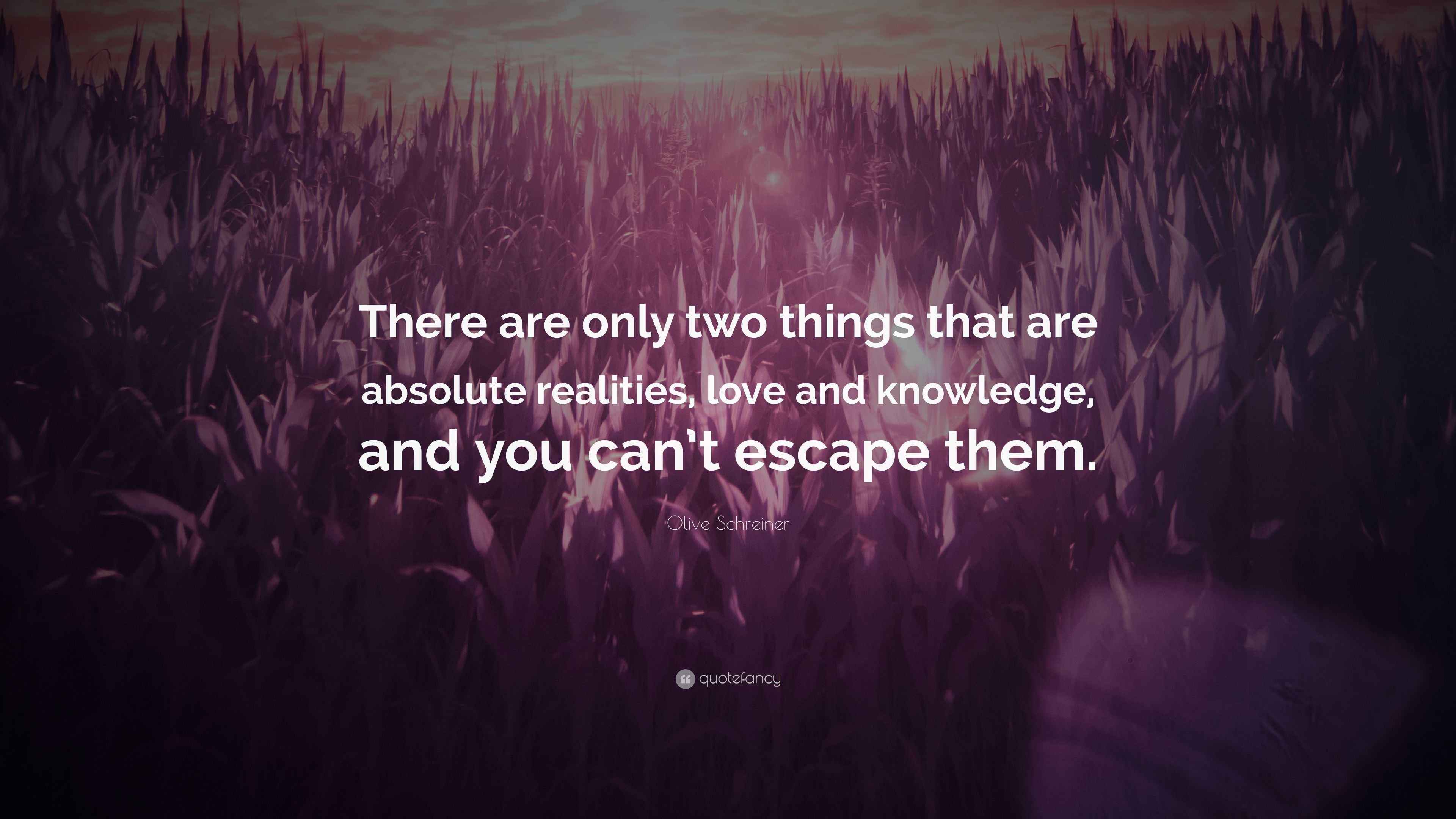 Olive Schreiner Quote: “There are only two things that are absolute ...