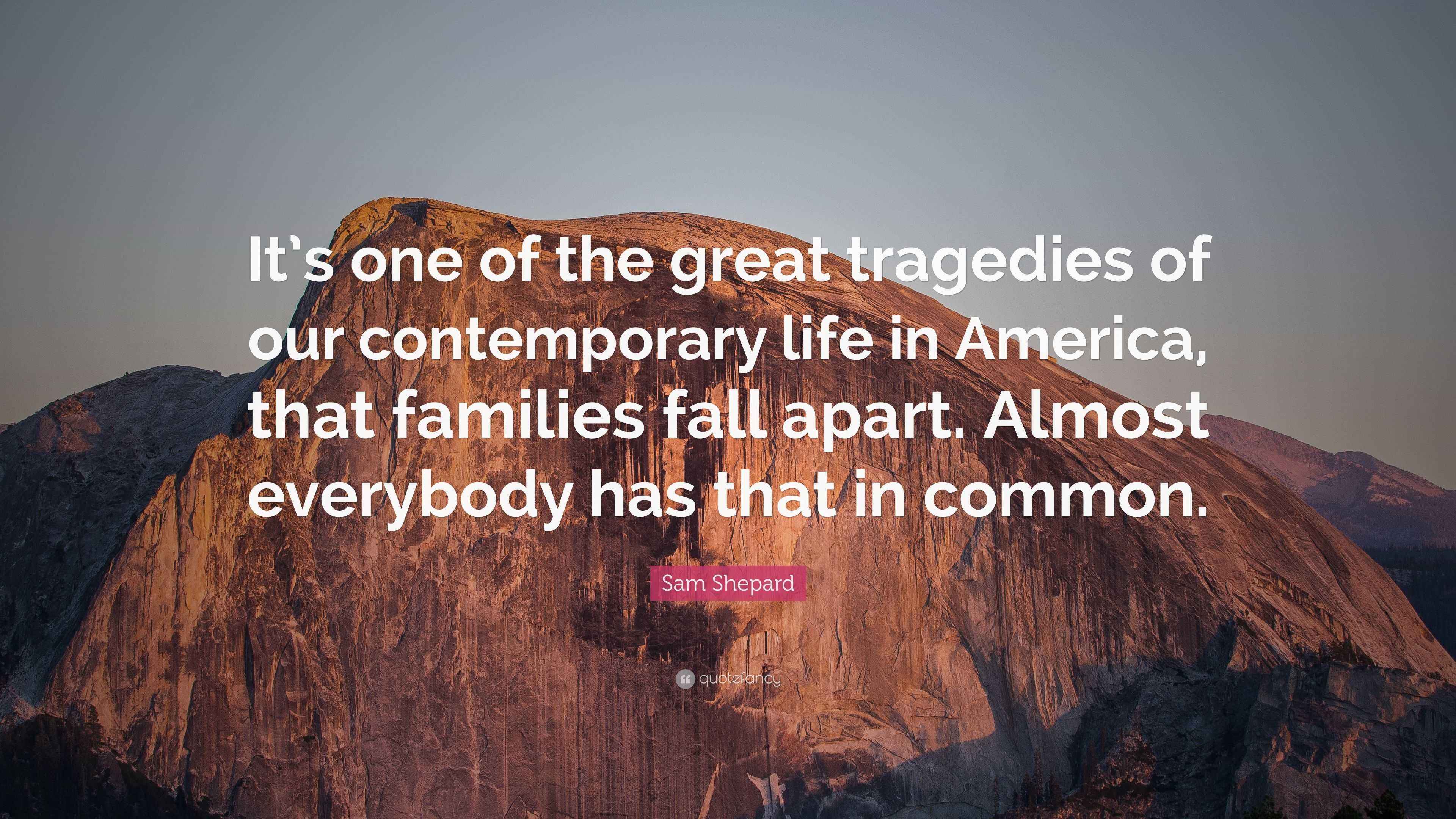 Sam Shepard Quote: “It’s one of the great tragedies of our contemporary ...