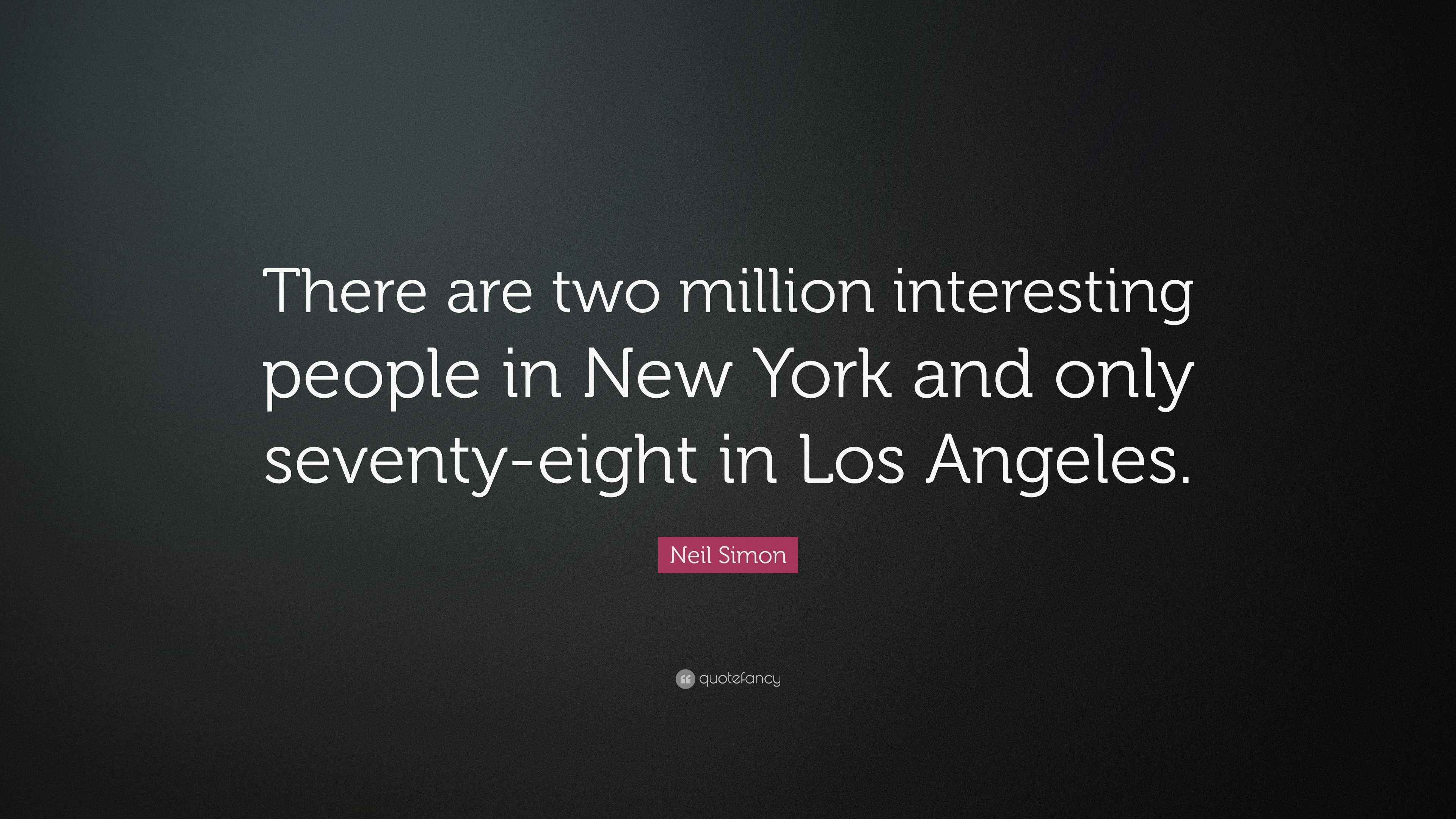 Neil Simon Quote: “There are two million interesting people in New York ...