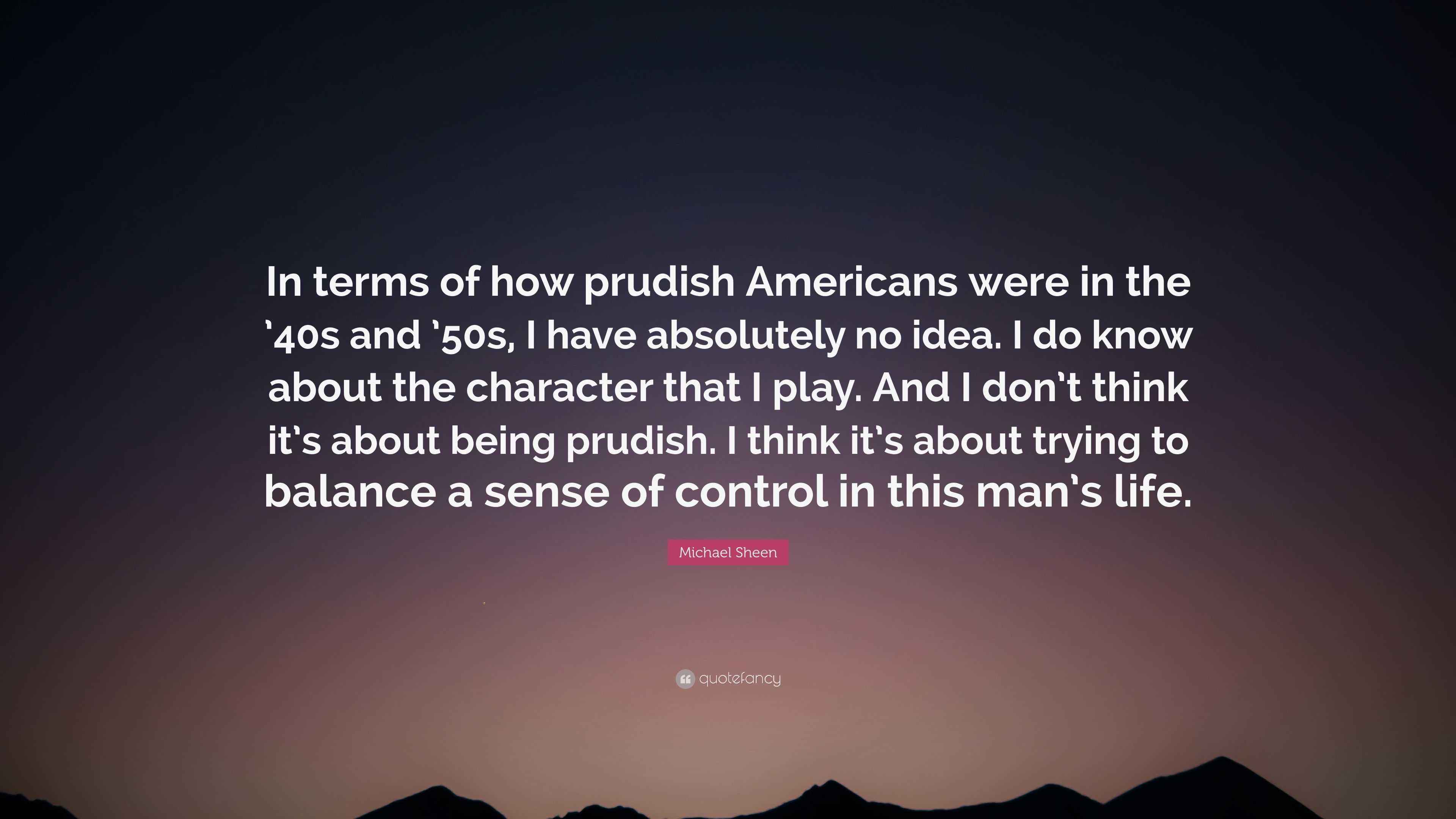 Michael Sheen Quote: “In terms of how prudish Americans were in the ...