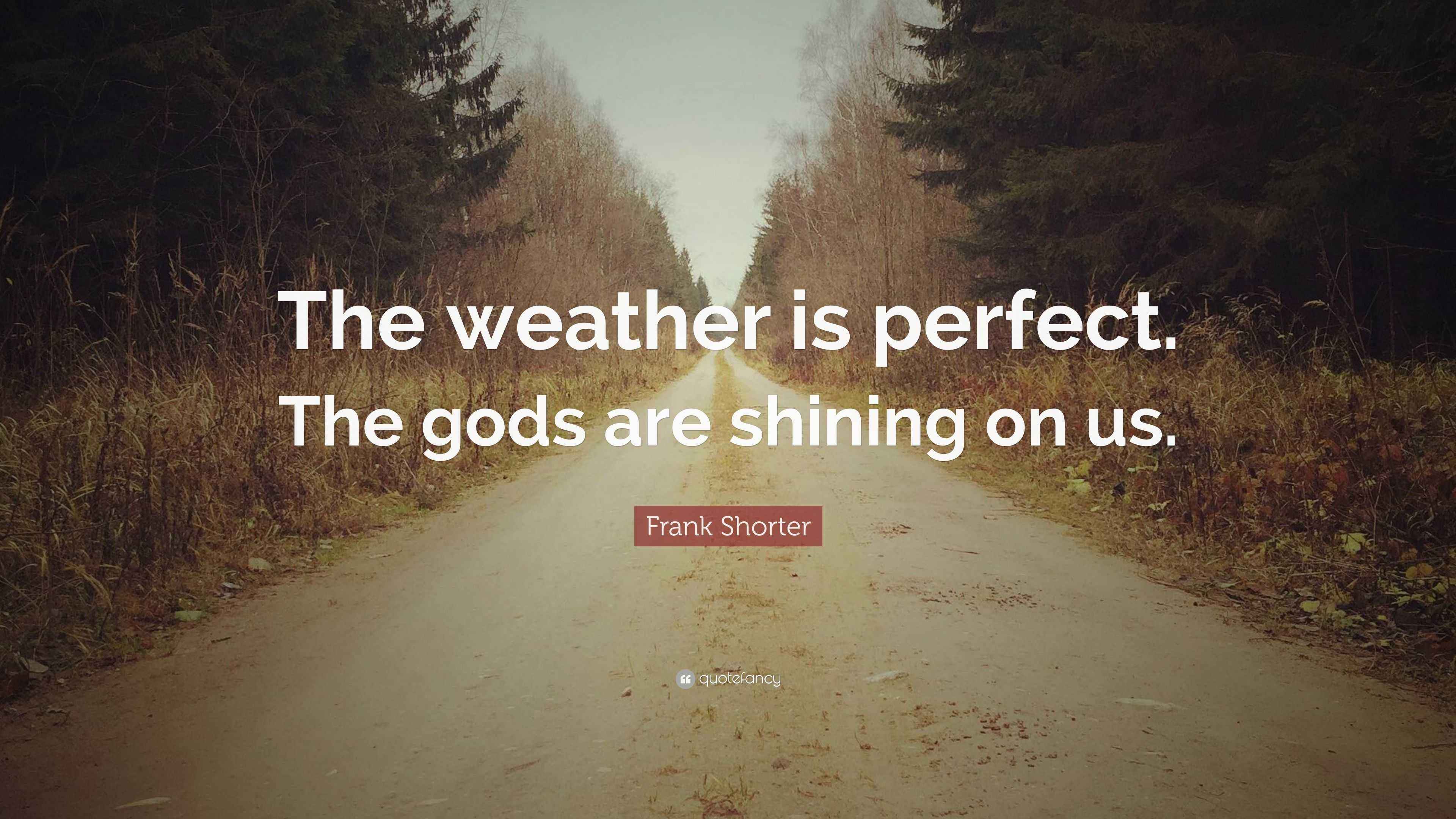 Frank Shorter Quote: “The weather is perfect. The gods are shining on us.”