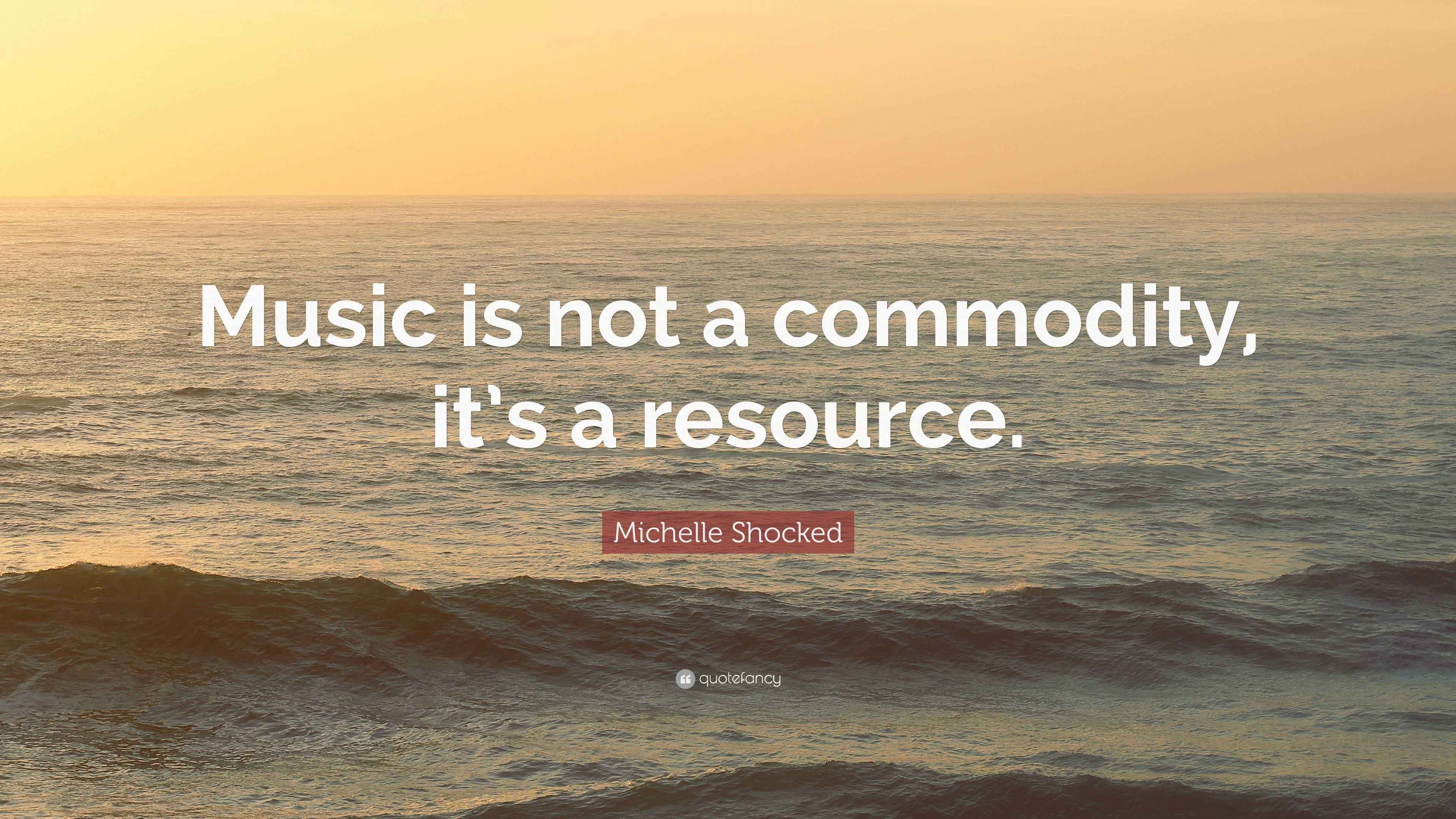Michelle Shocked Quote: “Music is not a commodity, it’s a resource.”