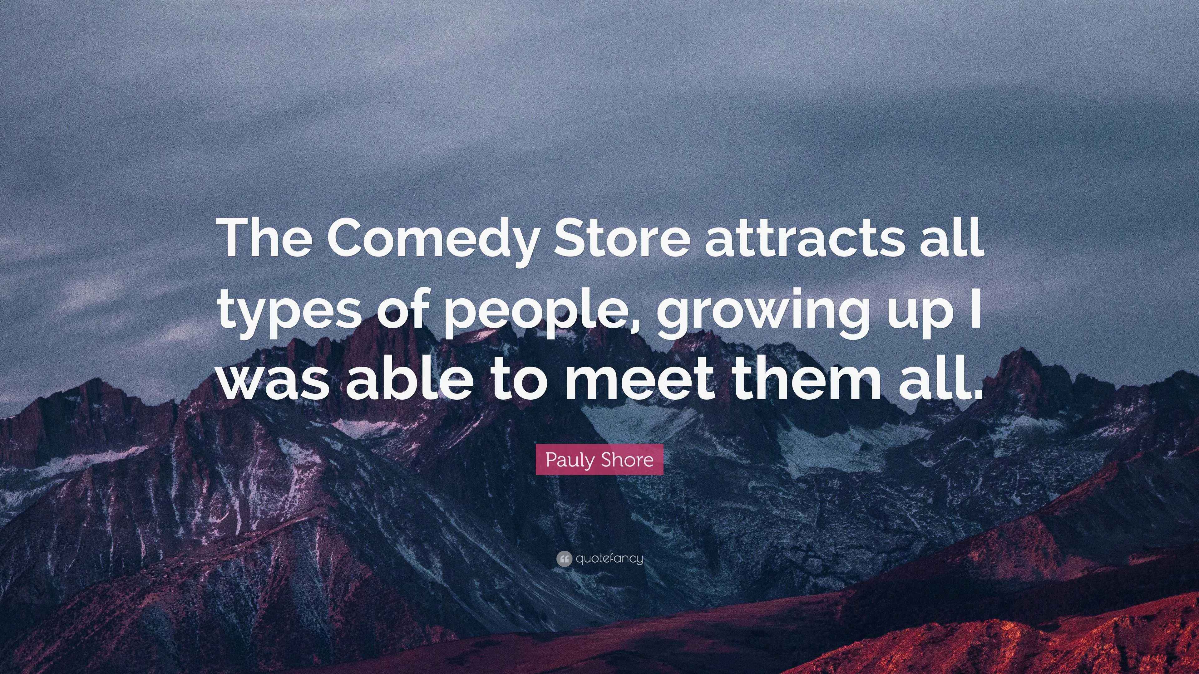 Pauly Shore Quote: “The Comedy Store attracts all types of people ...