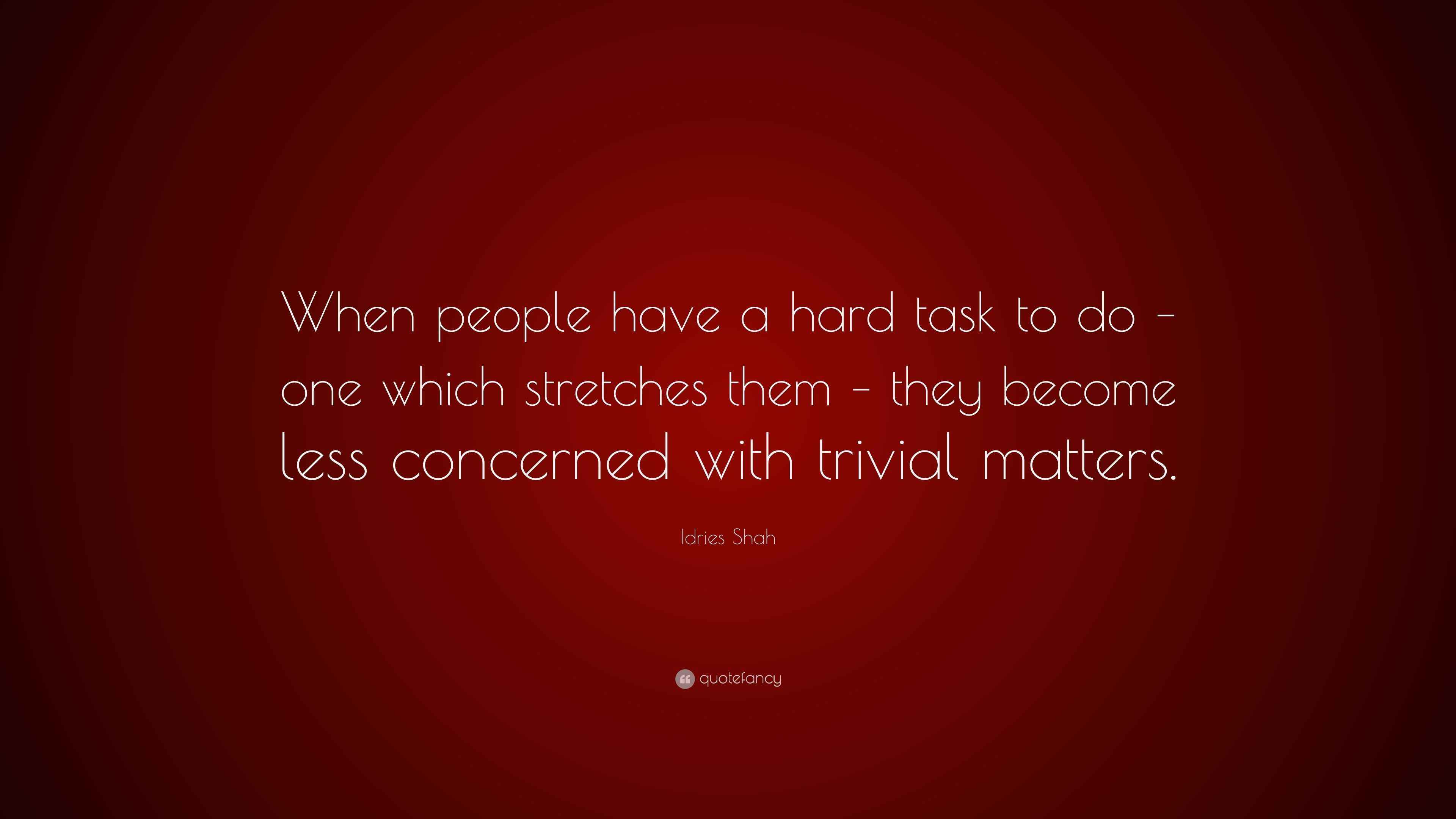 Idries Shah Quote: “When people have a hard task to do – one which ...