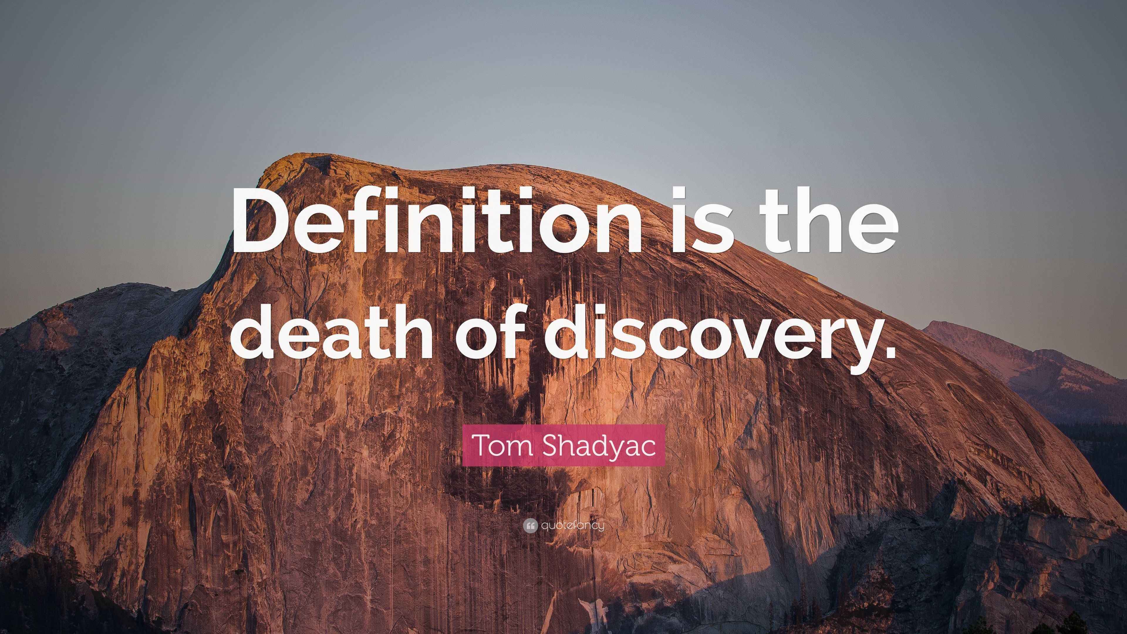 Tom Shadyac Quote: “Definition is the death of discovery.”