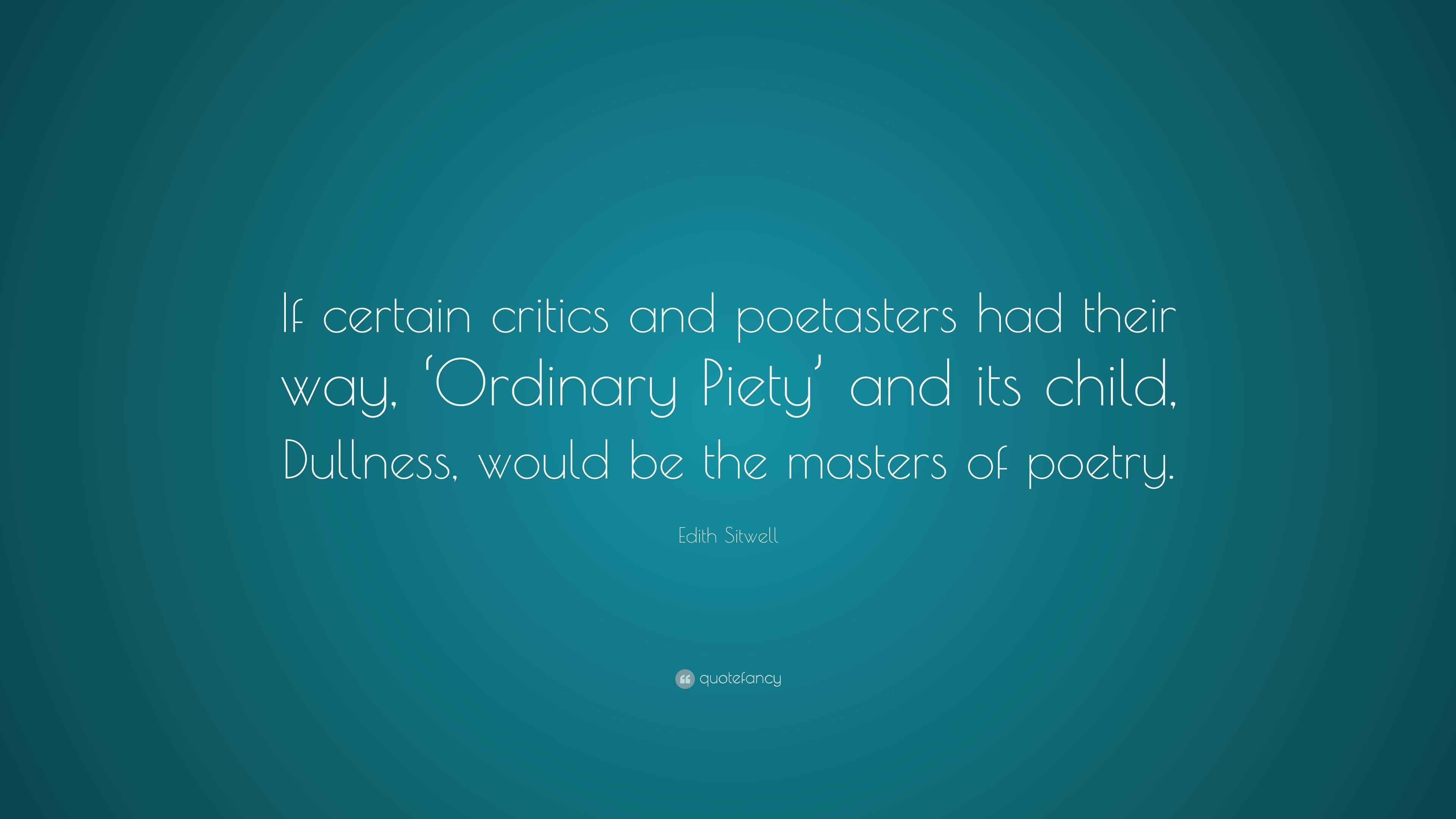 Edith Sitwell Quote: “If certain critics and poetasters had their way ...