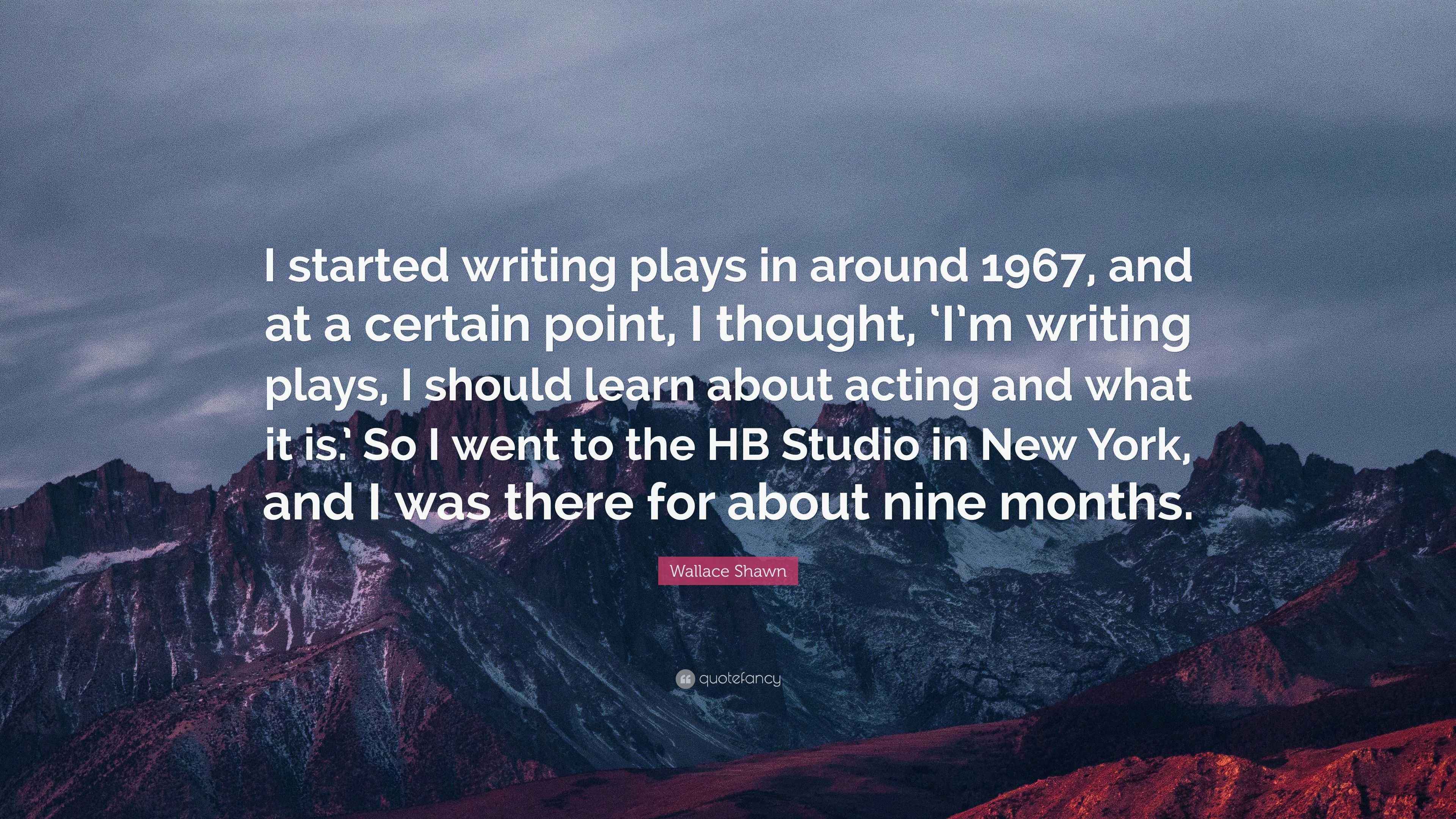 Wallace Shawn Quote: “I started writing plays in around 1967, and at a ...