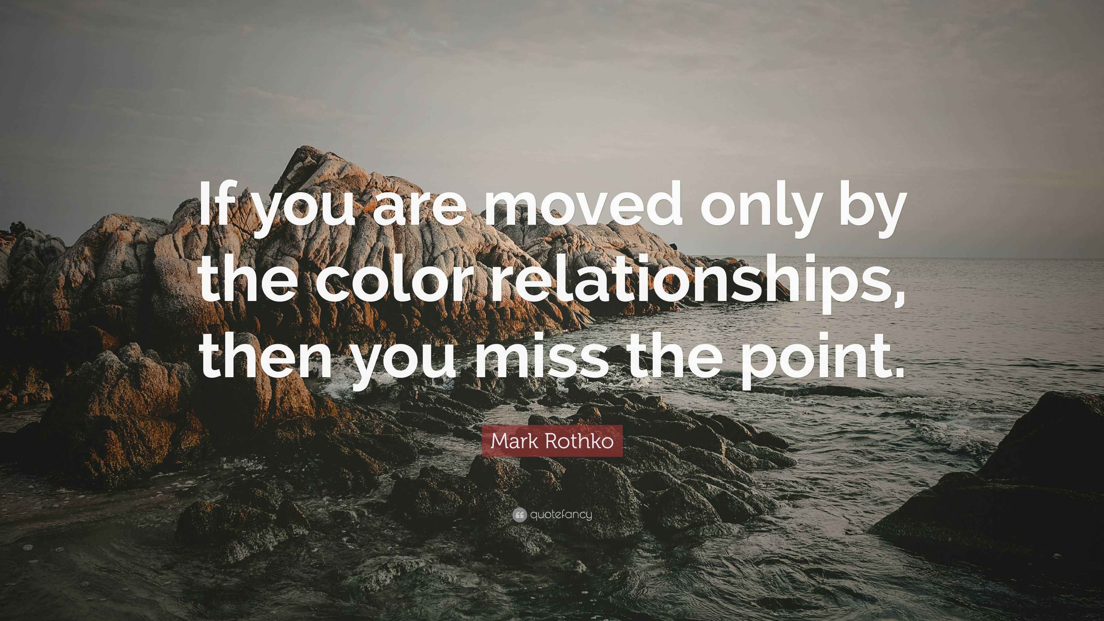 Mark Rothko Quote: “If you are moved only by the color relationships ...
