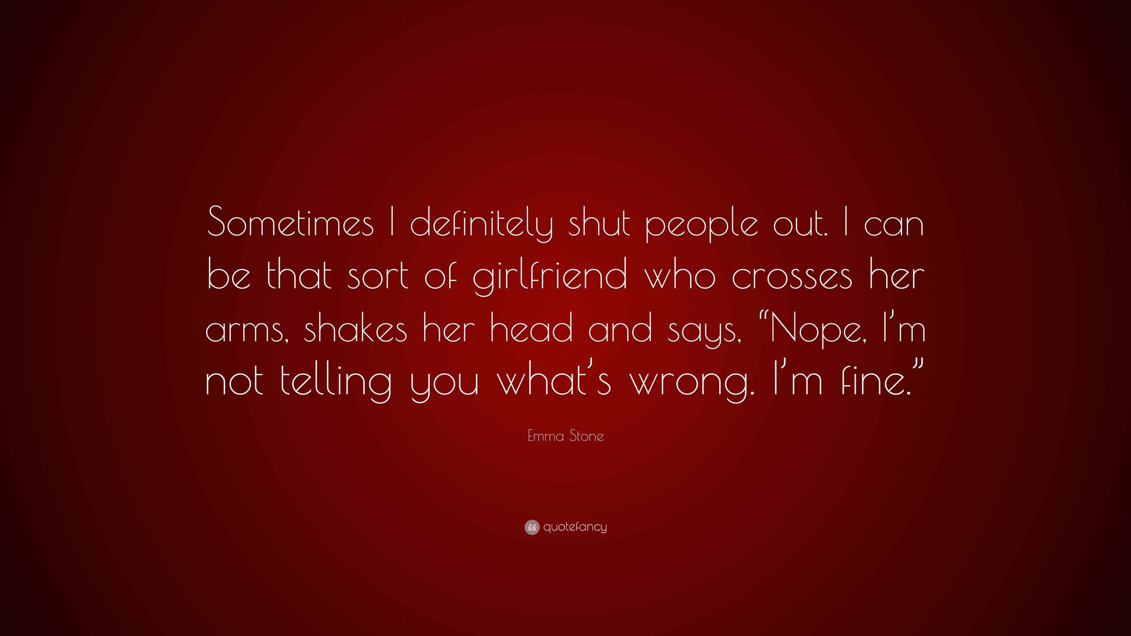 Emma Stone Quote: “Sometimes I definitely shut people out. I can be ...