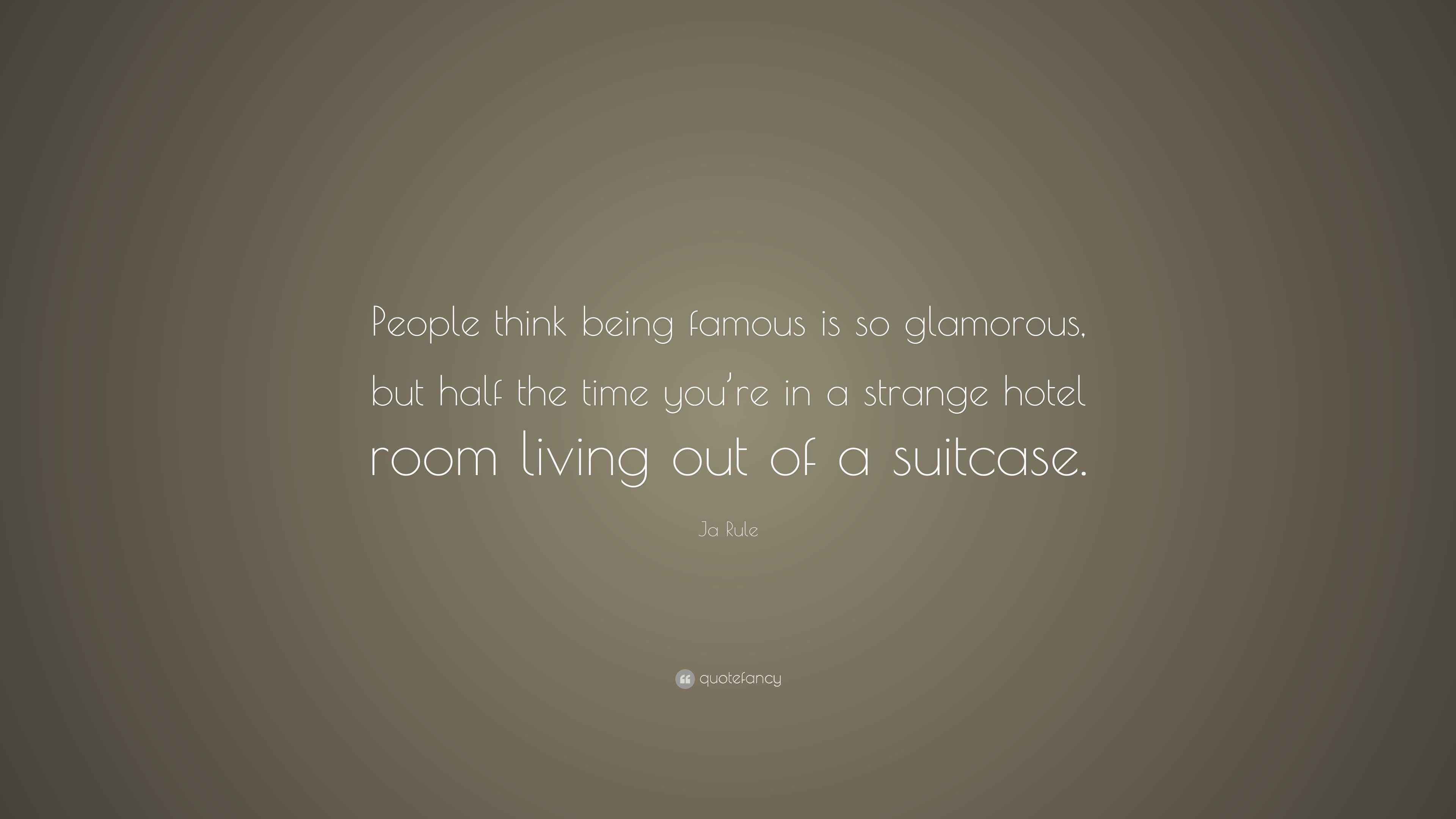 Ja Rule Quote: “People think being famous is so glamorous, but half the ...