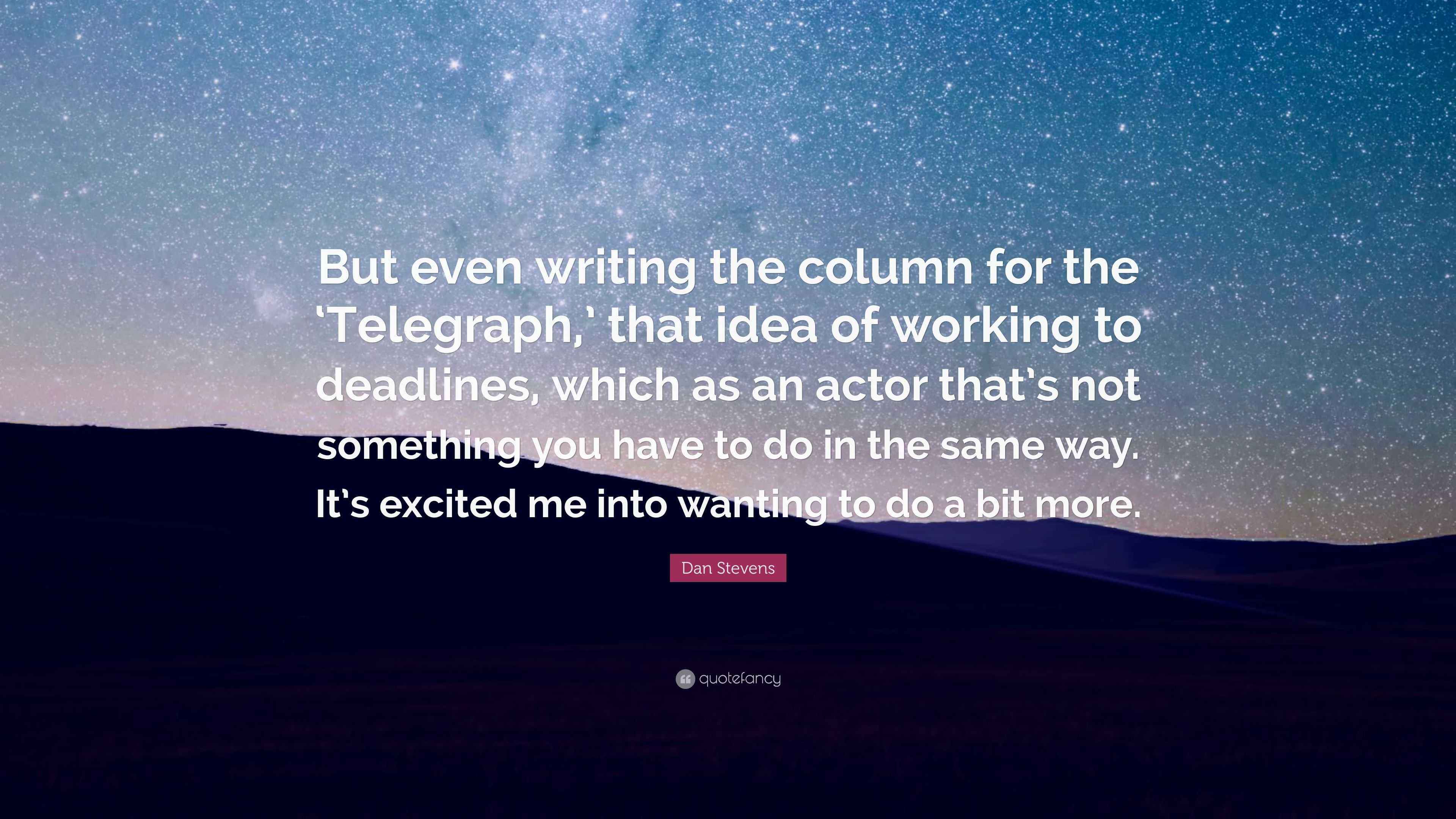 Dan Stevens Quote: “But even writing the column for the ‘Telegraph ...