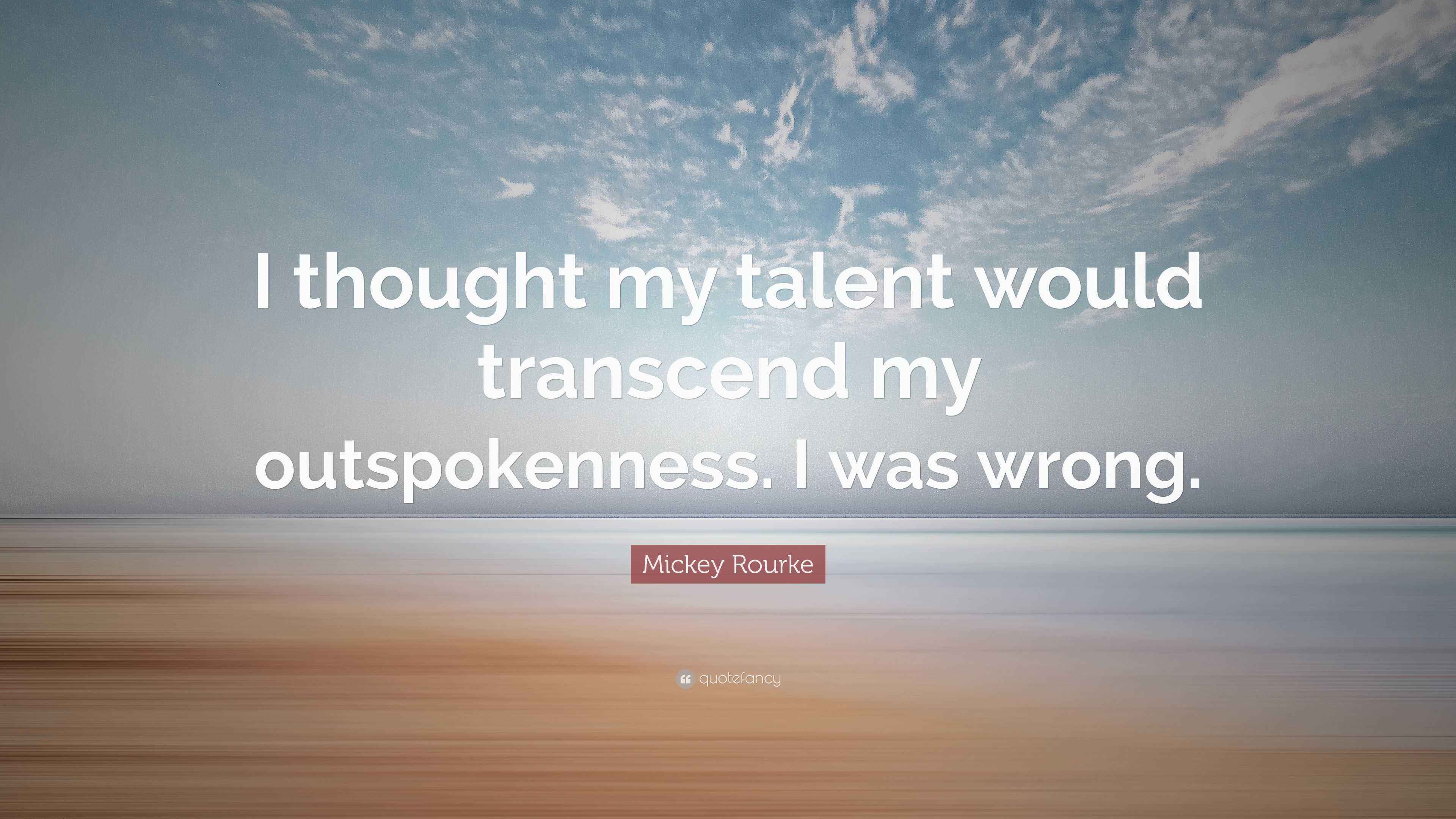 Mickey Rourke Quote: “I thought my talent would transcend my ...