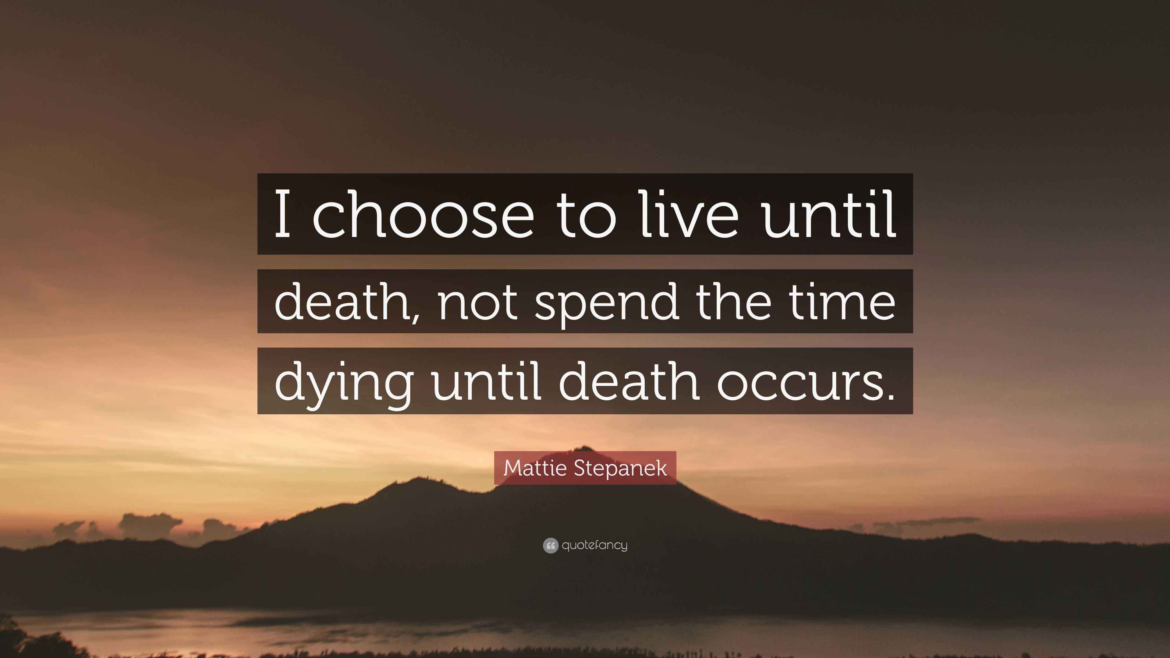 Mattie Stepanek Quote: “I choose to live until death, not spend the ...