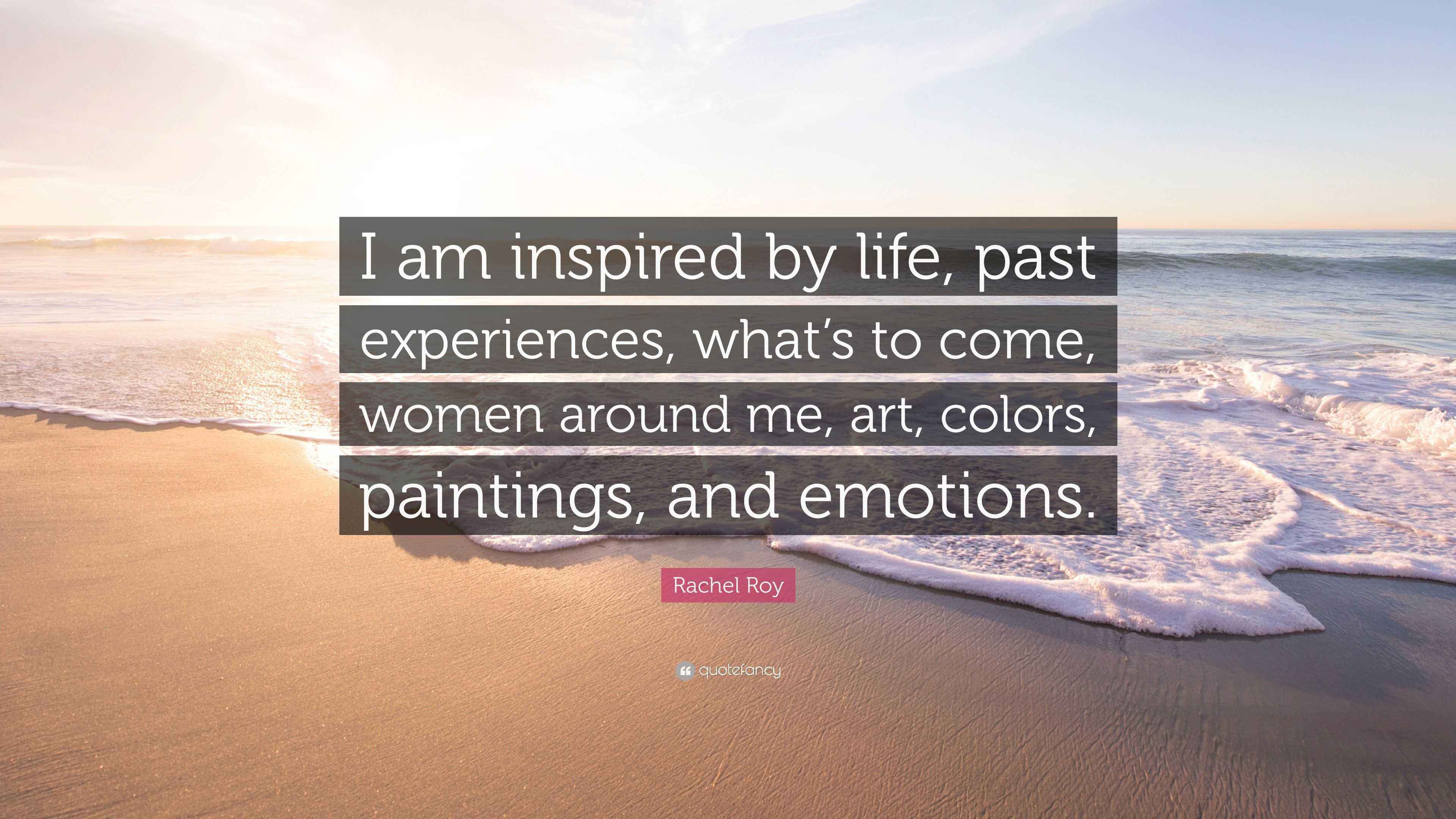 Rachel Roy Quote: “I am inspired by life, past experiences, what’s to ...
