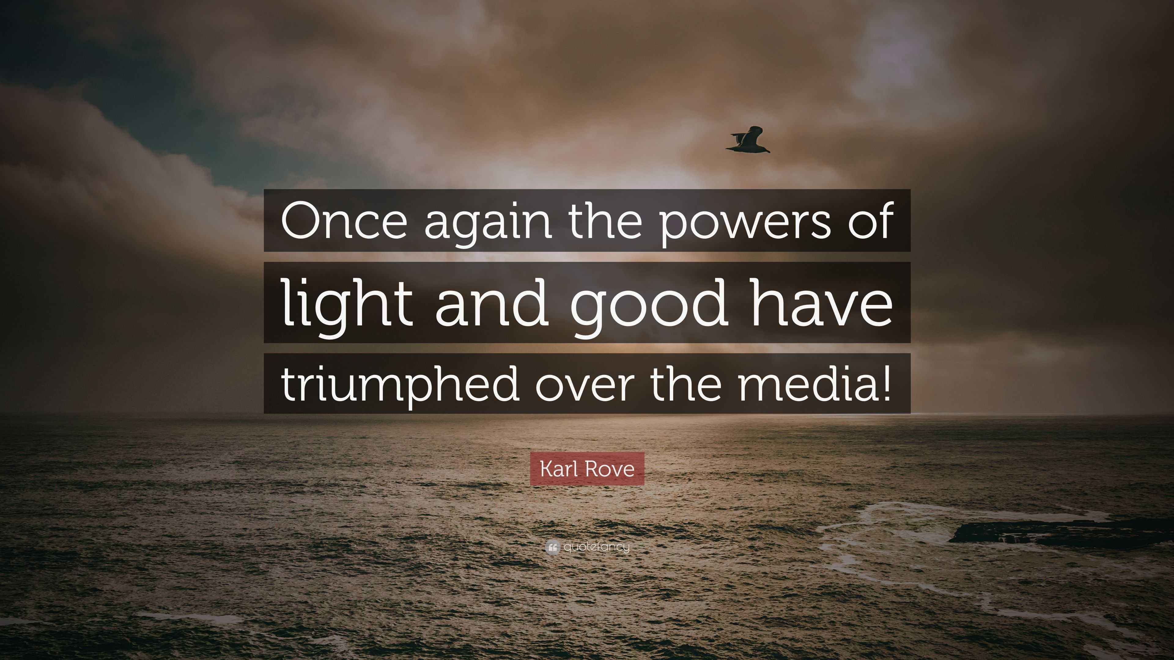 Karl Rove Quote: “Once again the powers of light and good have ...