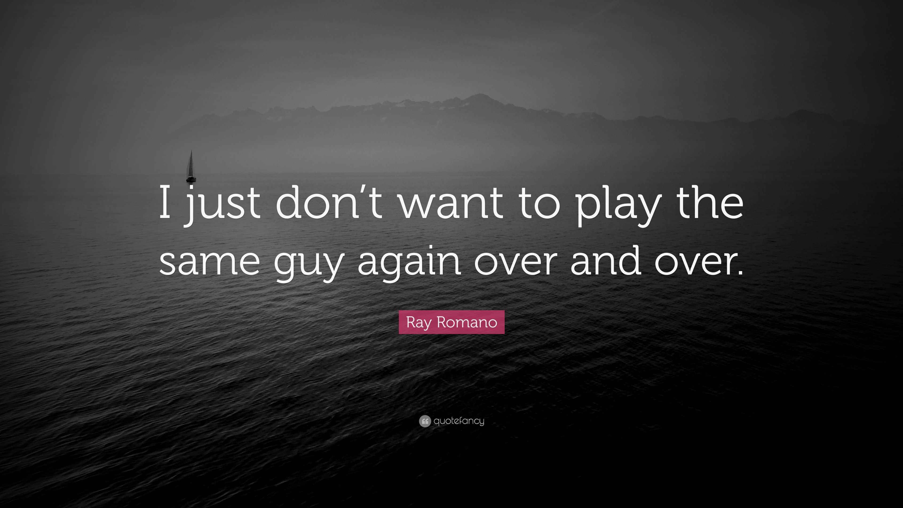 Ray Romano Quote: “I just don’t want to play the same guy again over ...