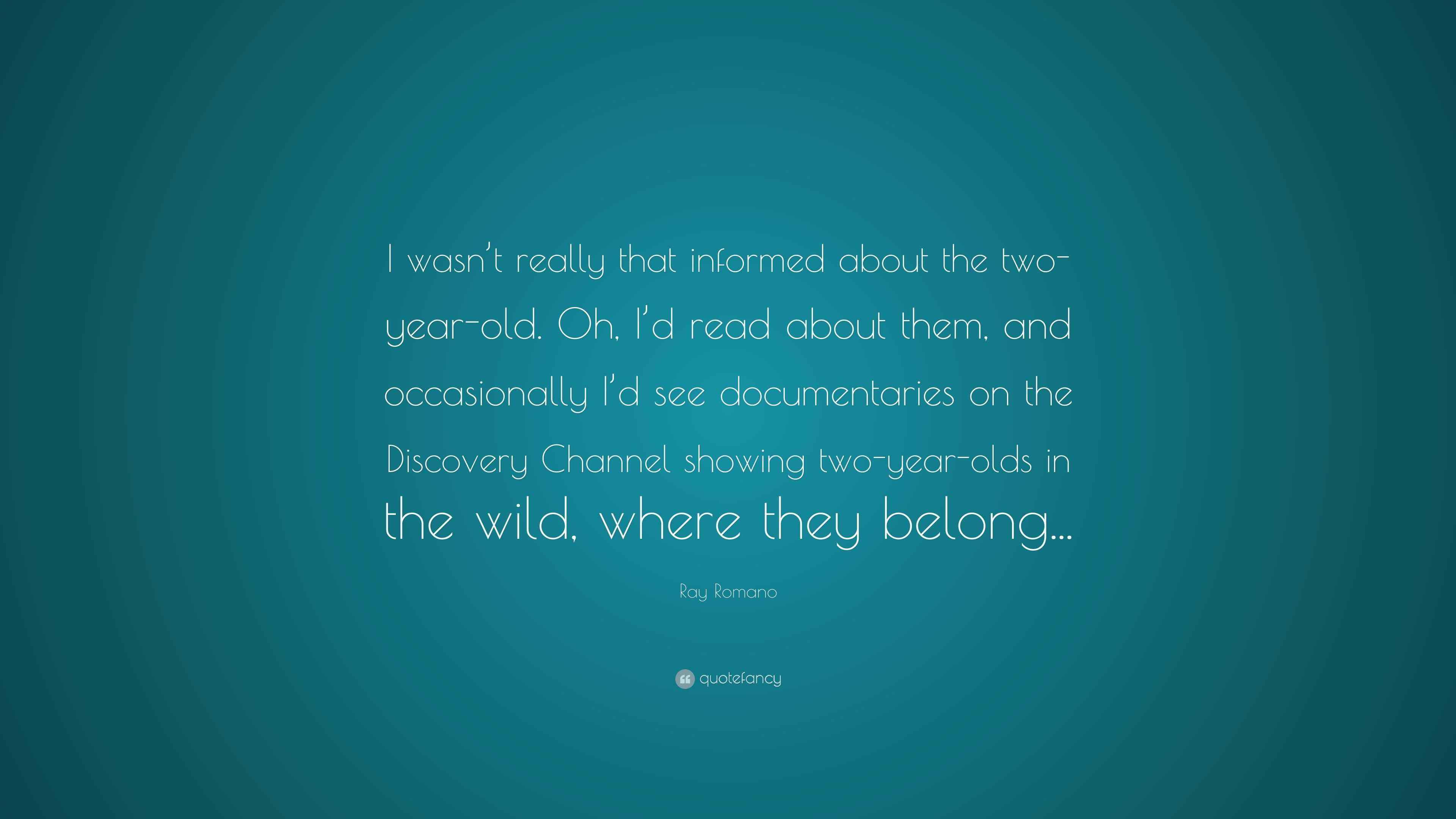 Ray Romano Quote: “I wasn’t really that informed about the two-year-old ...