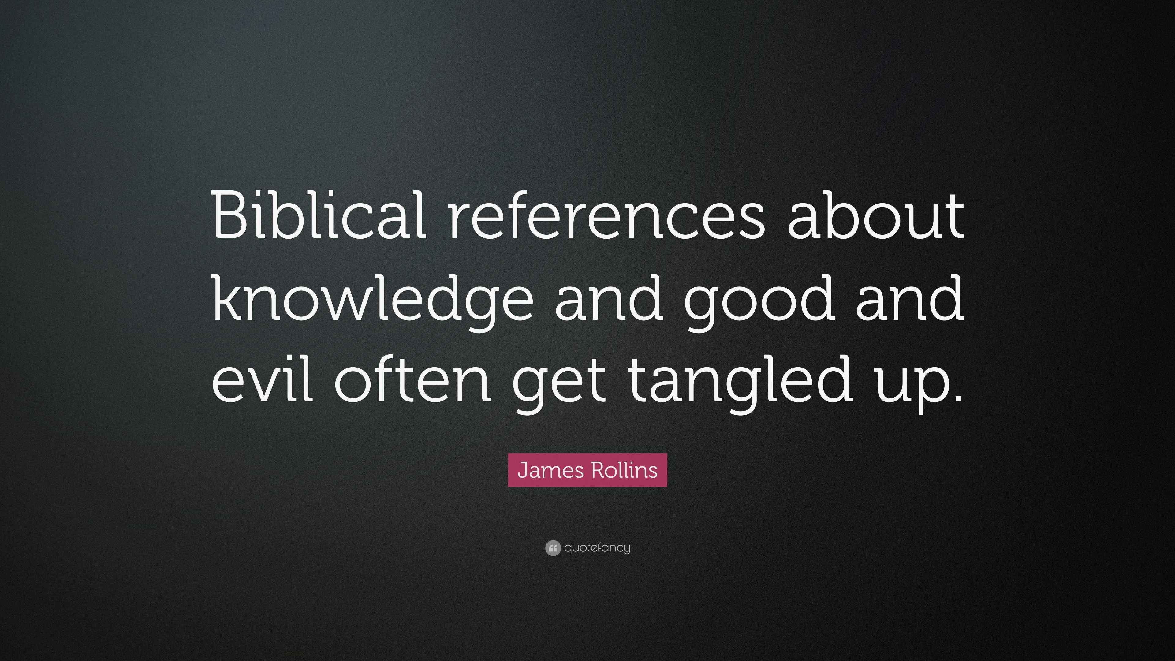 James Rollins Quote: “Biblical references about knowledge and good and ...