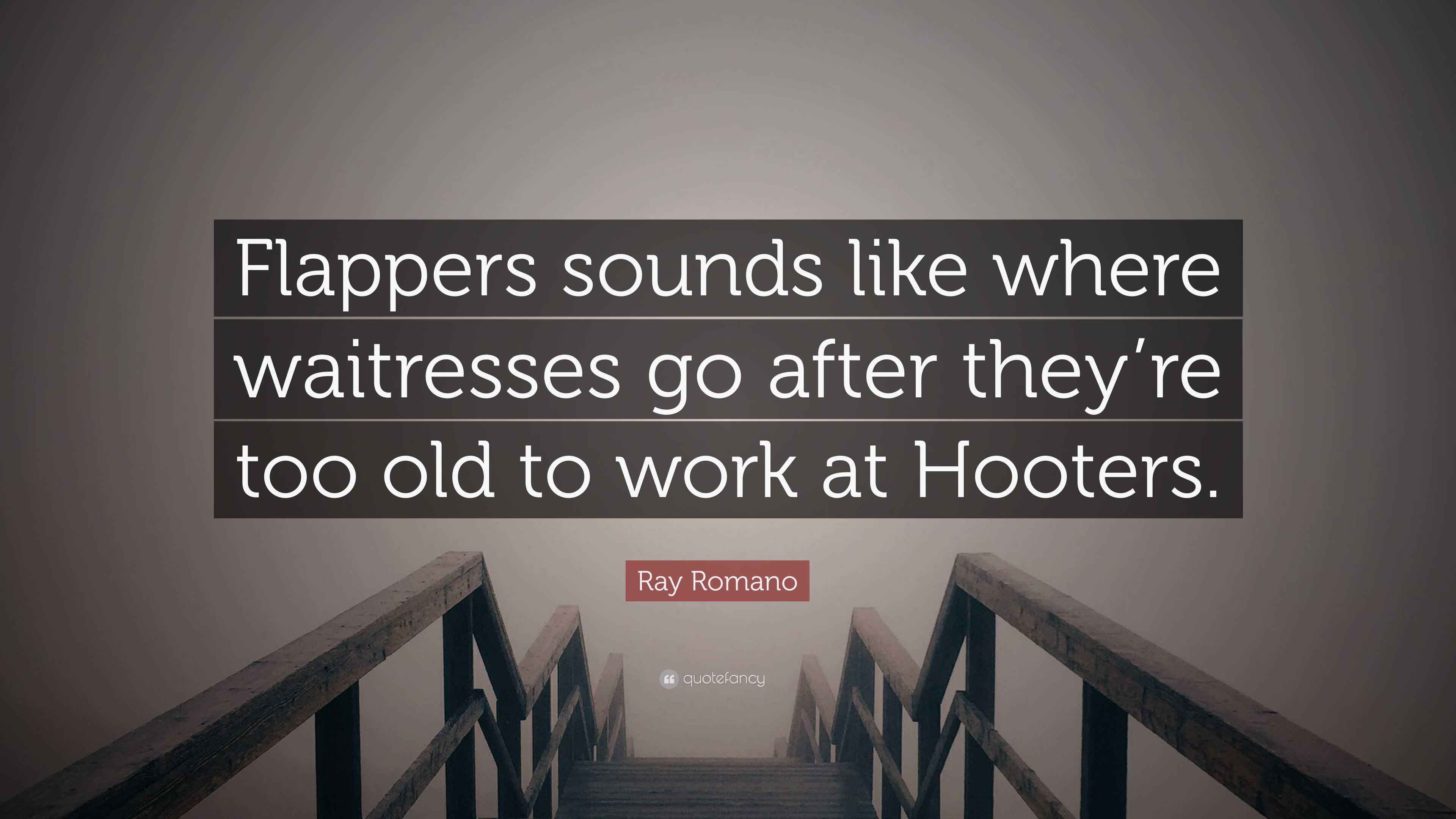 Ray Romano Quote: “Flappers sounds like where waitresses go after they ...