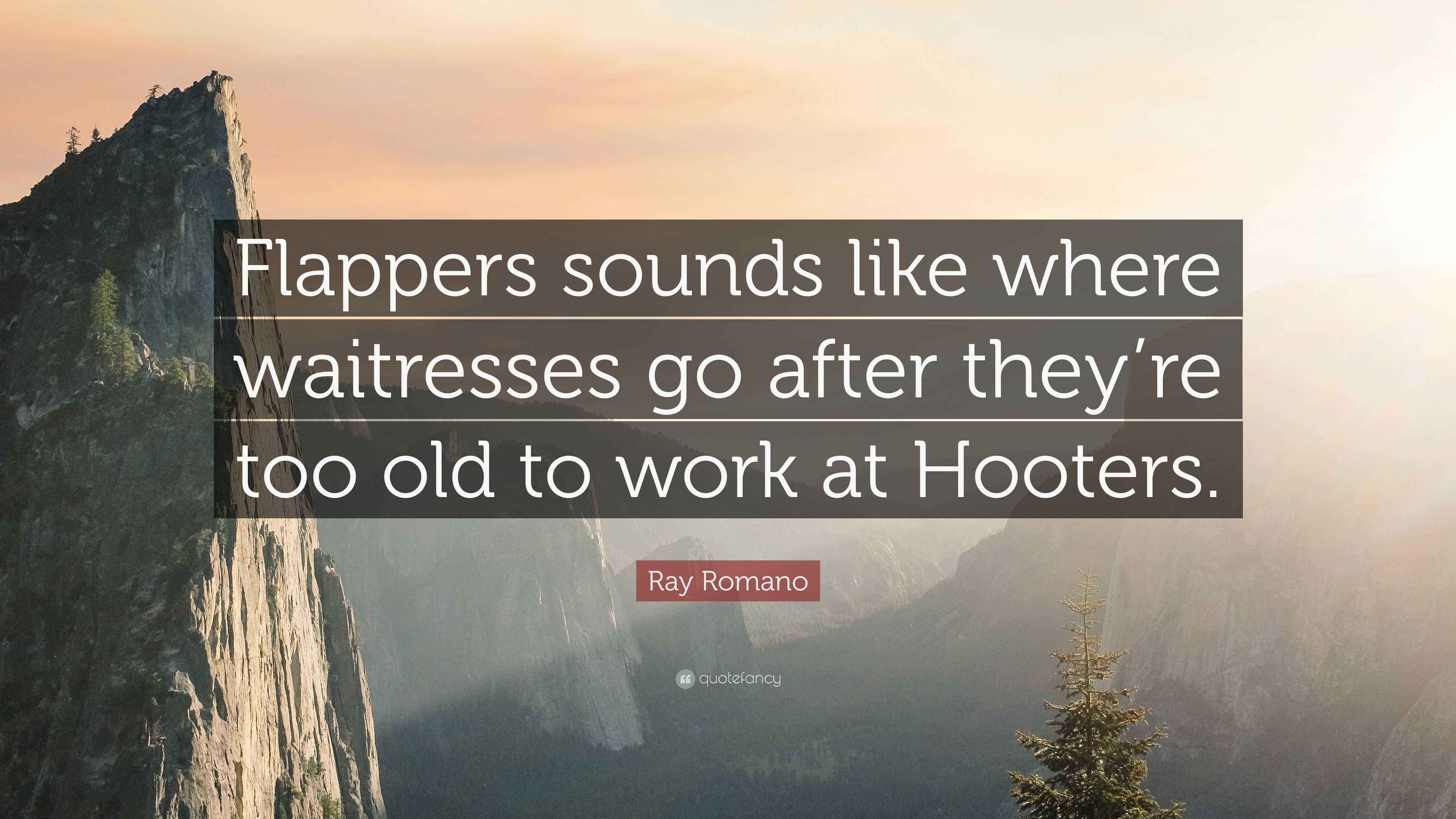 Ray Romano Quote: “Flappers sounds like where waitresses go after they ...
