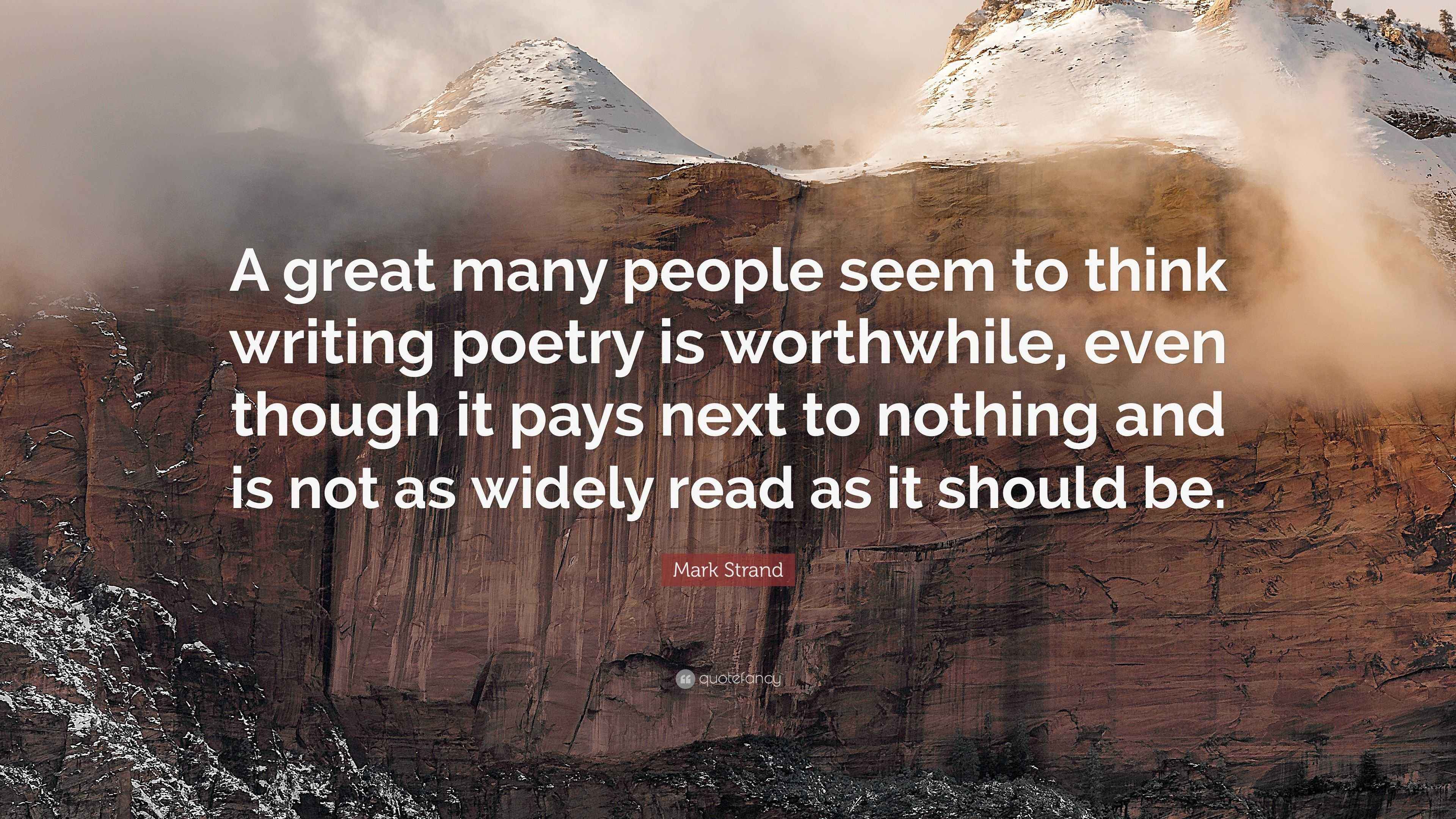 Mark Strand Quote: “A great many people seem to think writing poetry is ...
