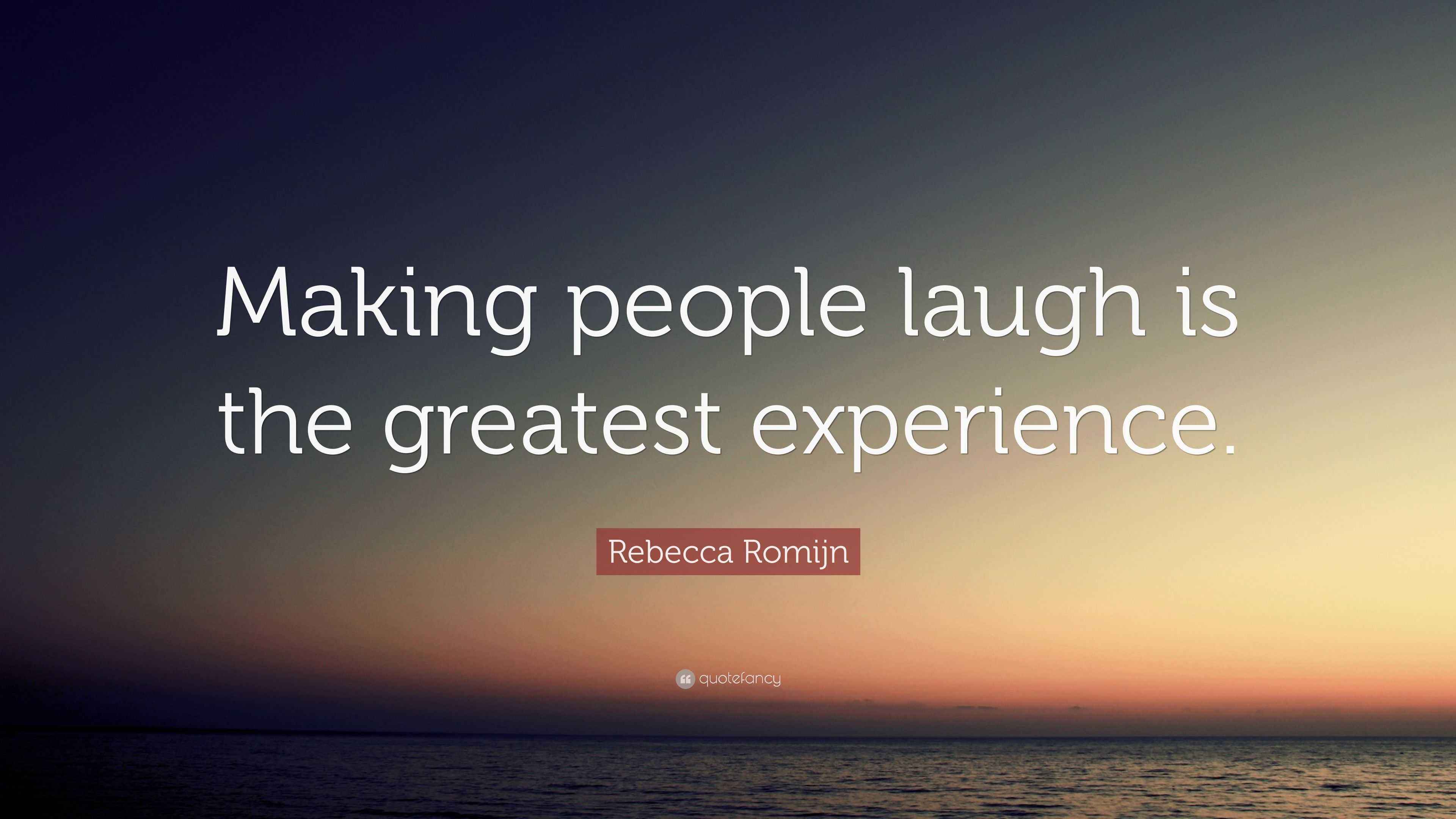 Rebecca Romijn Quote: “Making people laugh is the greatest experience.”