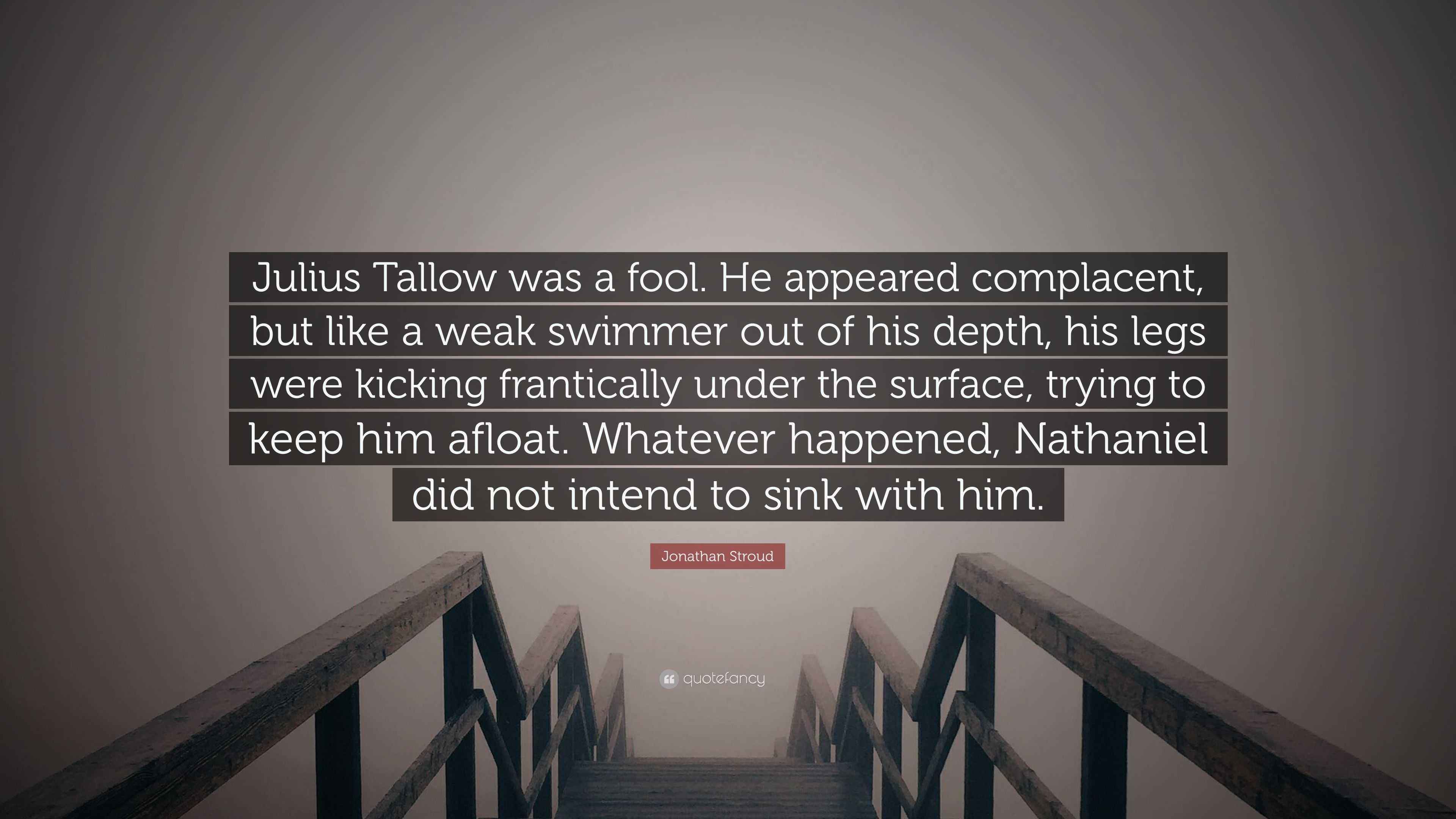 Jonathan Stroud Quote: “Julius Tallow was a fool. He appeared ...