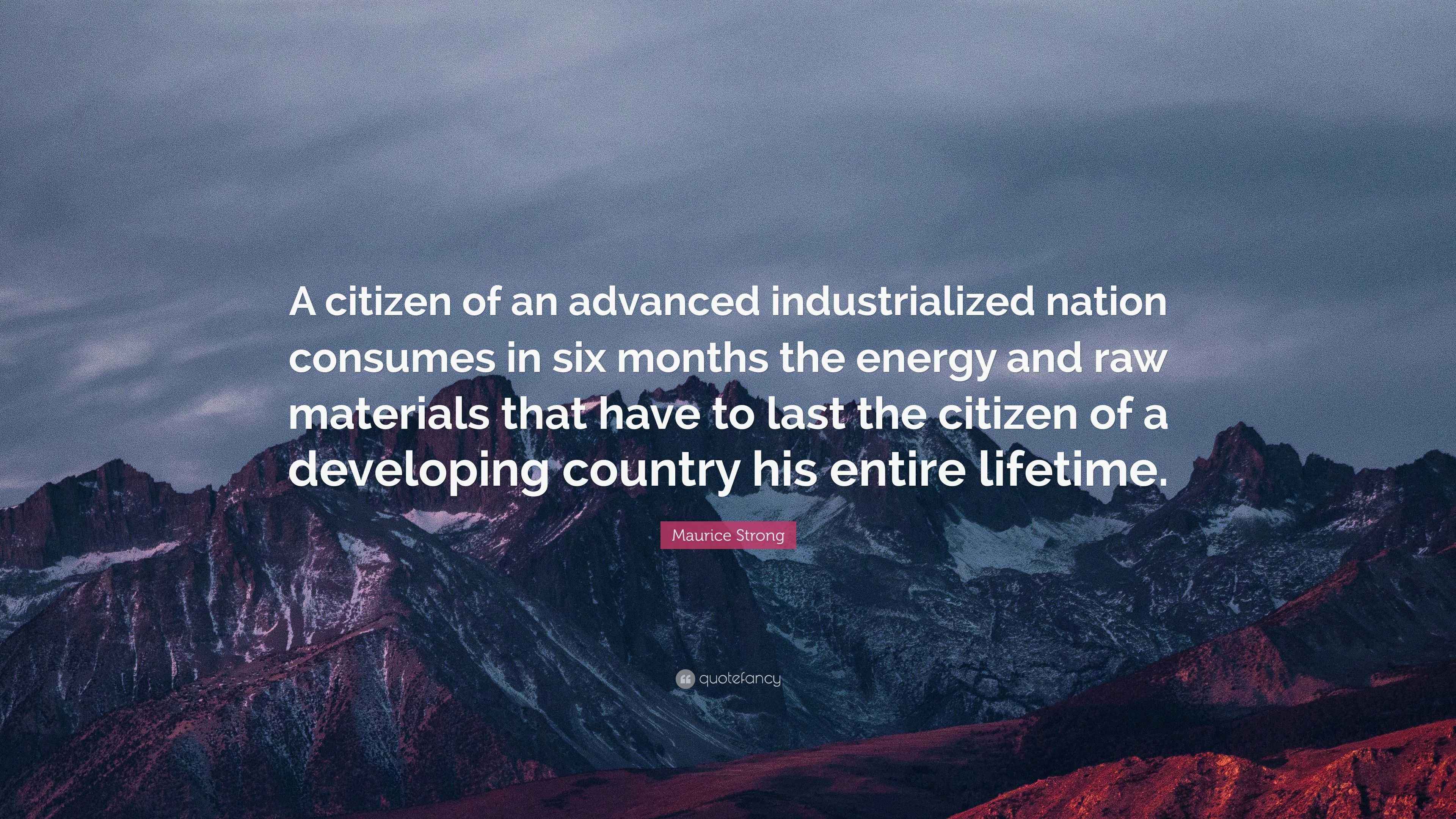 Maurice Strong Quote: “A citizen of an advanced industrialized nation ...