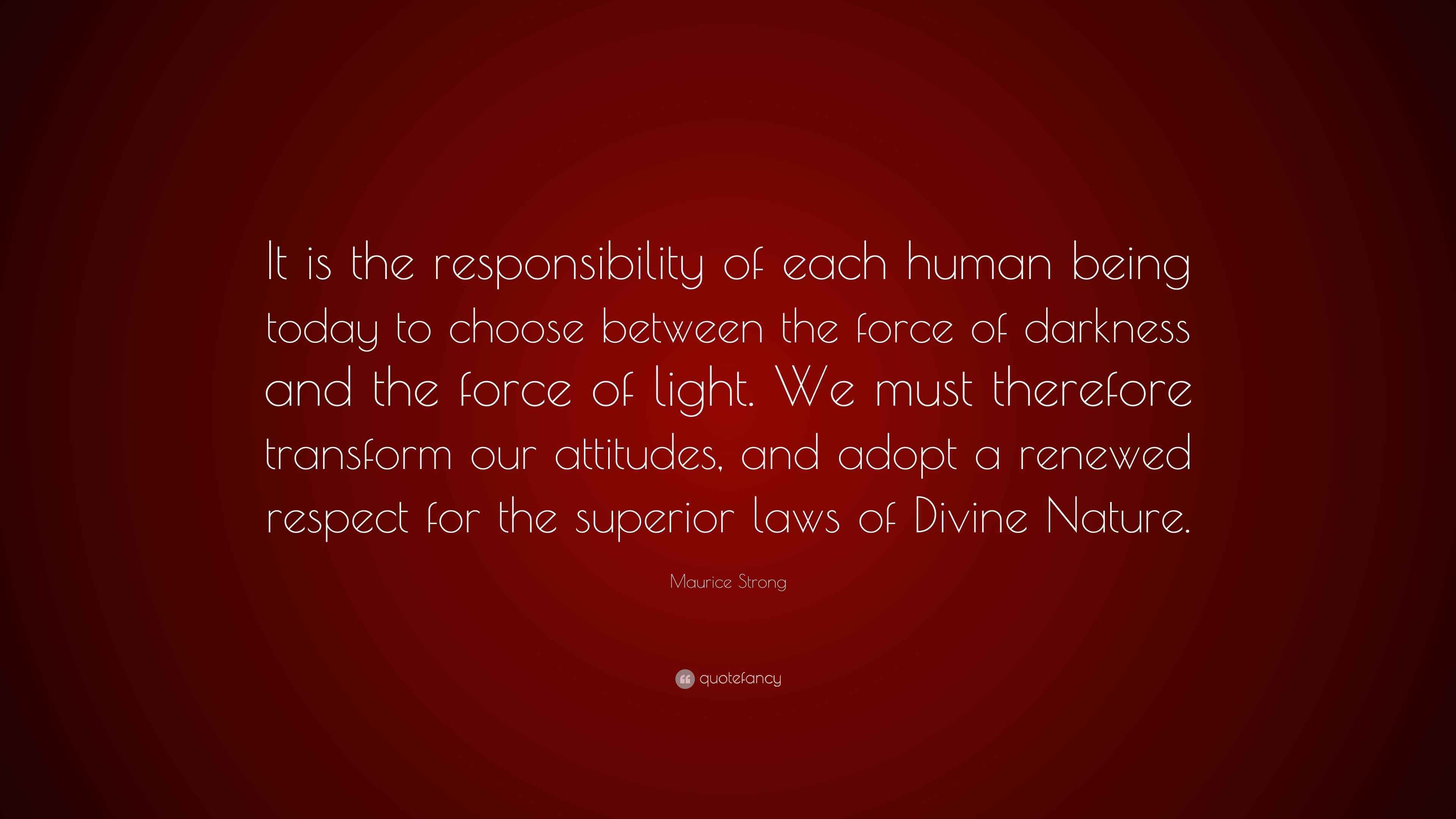 Maurice Strong Quote: “It is the responsibility of each human being ...