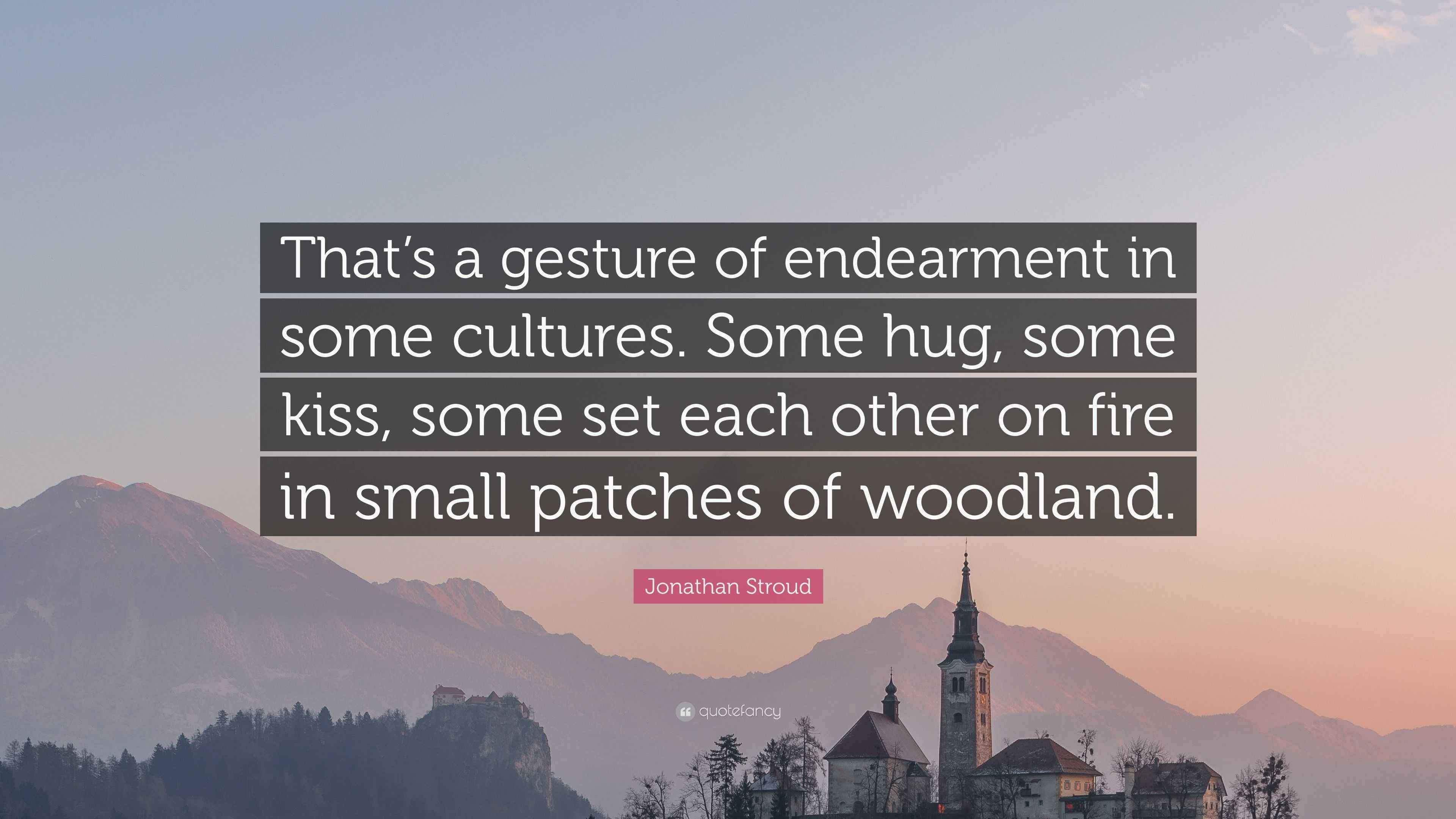 Jonathan Stroud Quote: “That’s a gesture of endearment in some cultures ...