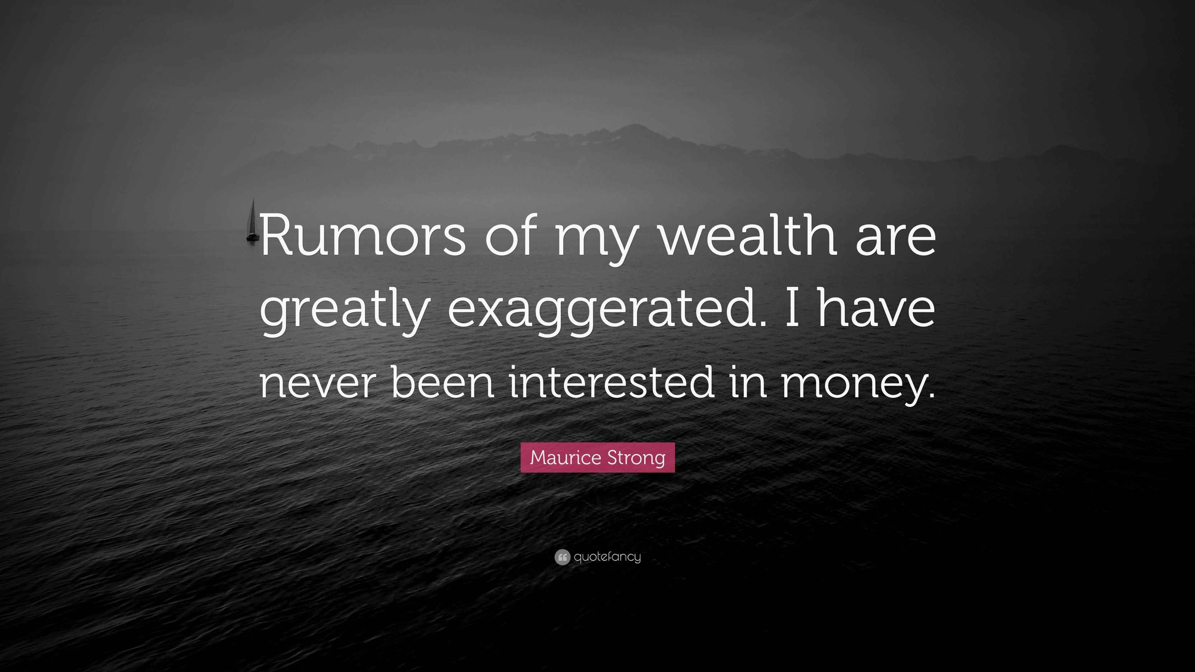 Maurice Strong Quote: “Rumors of my wealth are greatly exaggerated. I ...