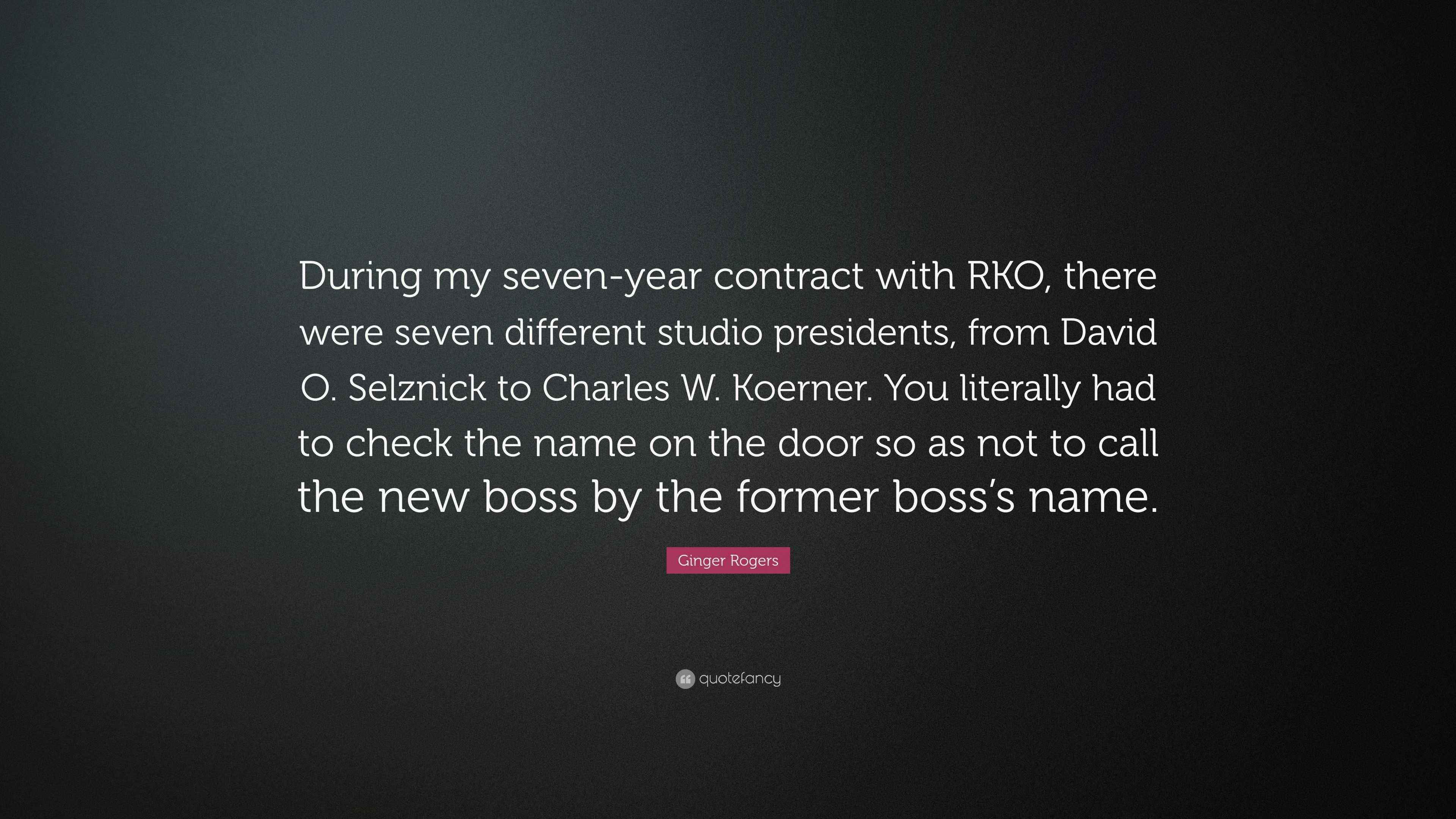 Ginger Rogers Quote: “During my seven-year contract with RKO, there ...