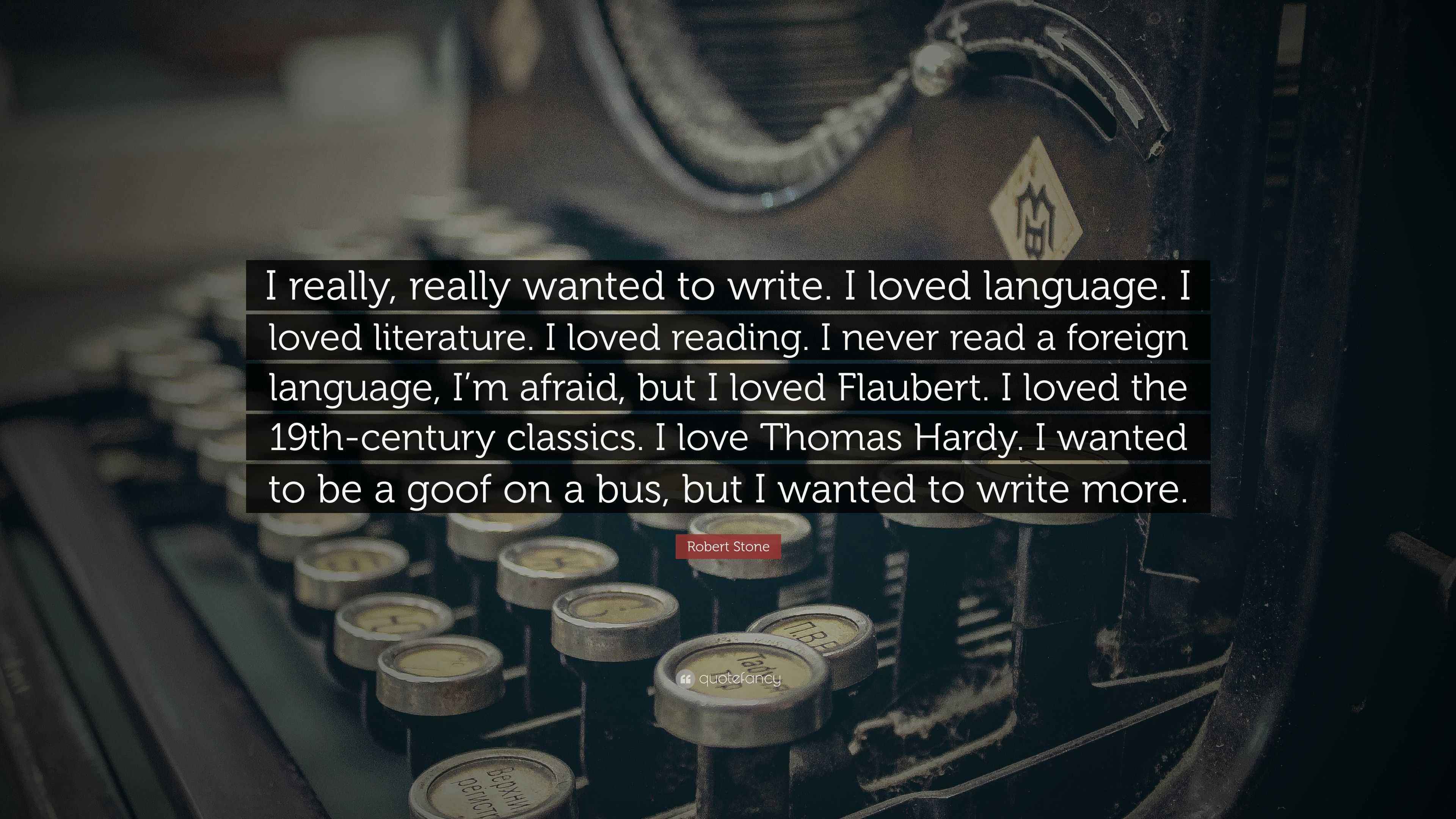 Robert Stone Quote: “I really, really wanted to write. I loved language ...