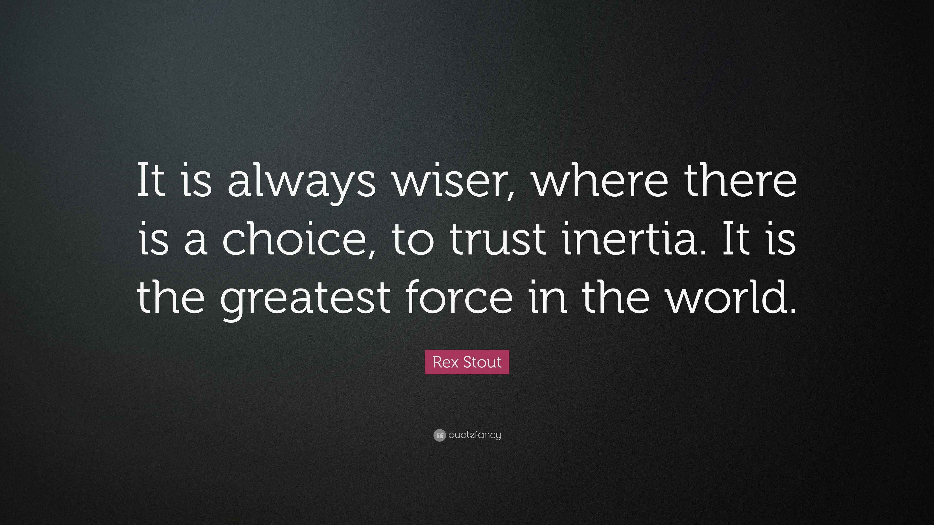 Rex Stout Quote: “It is always wiser, where there is a choice, to trust ...