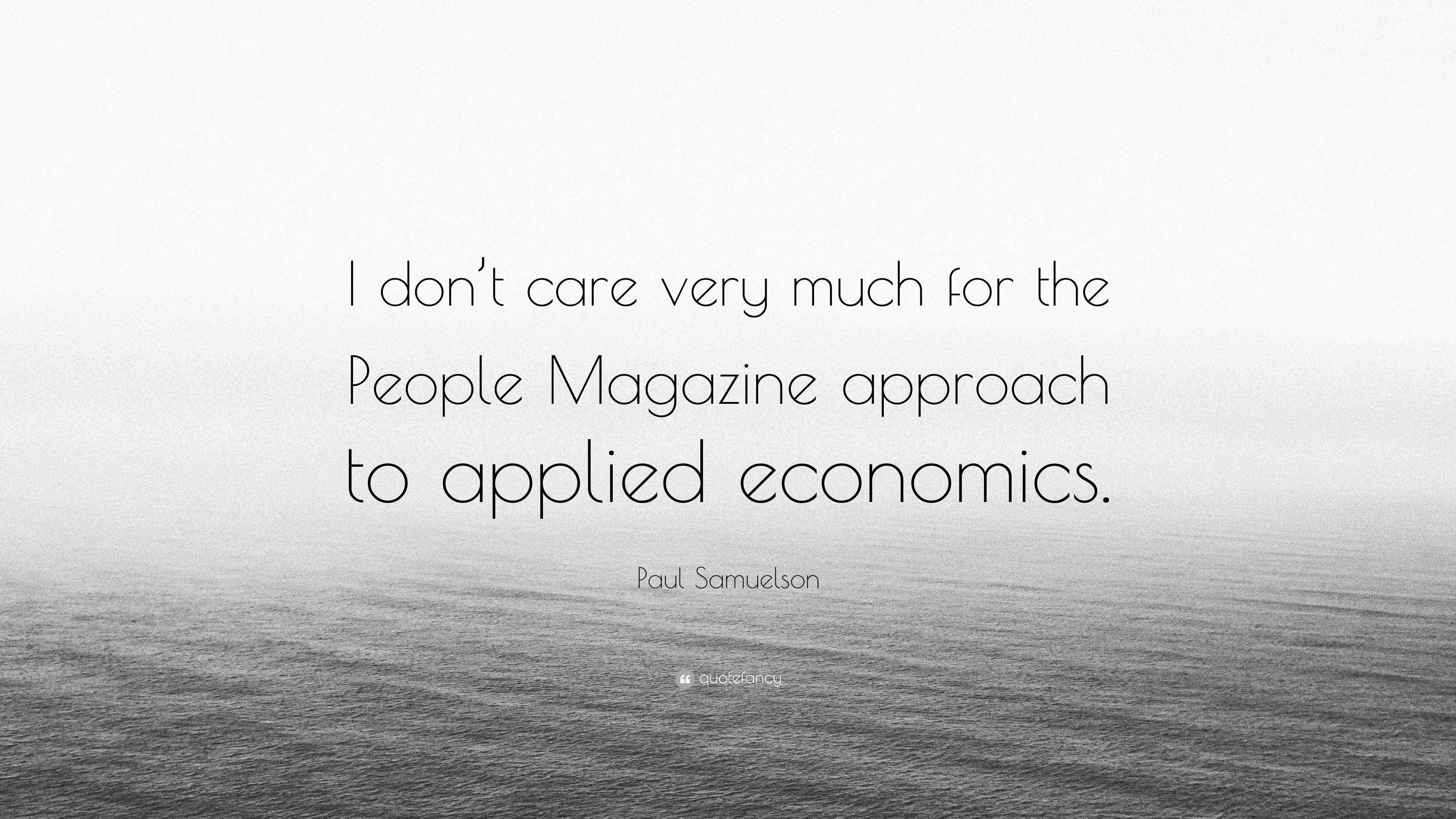 Paul Samuelson Quote: “I don’t care very much for the People Magazine ...