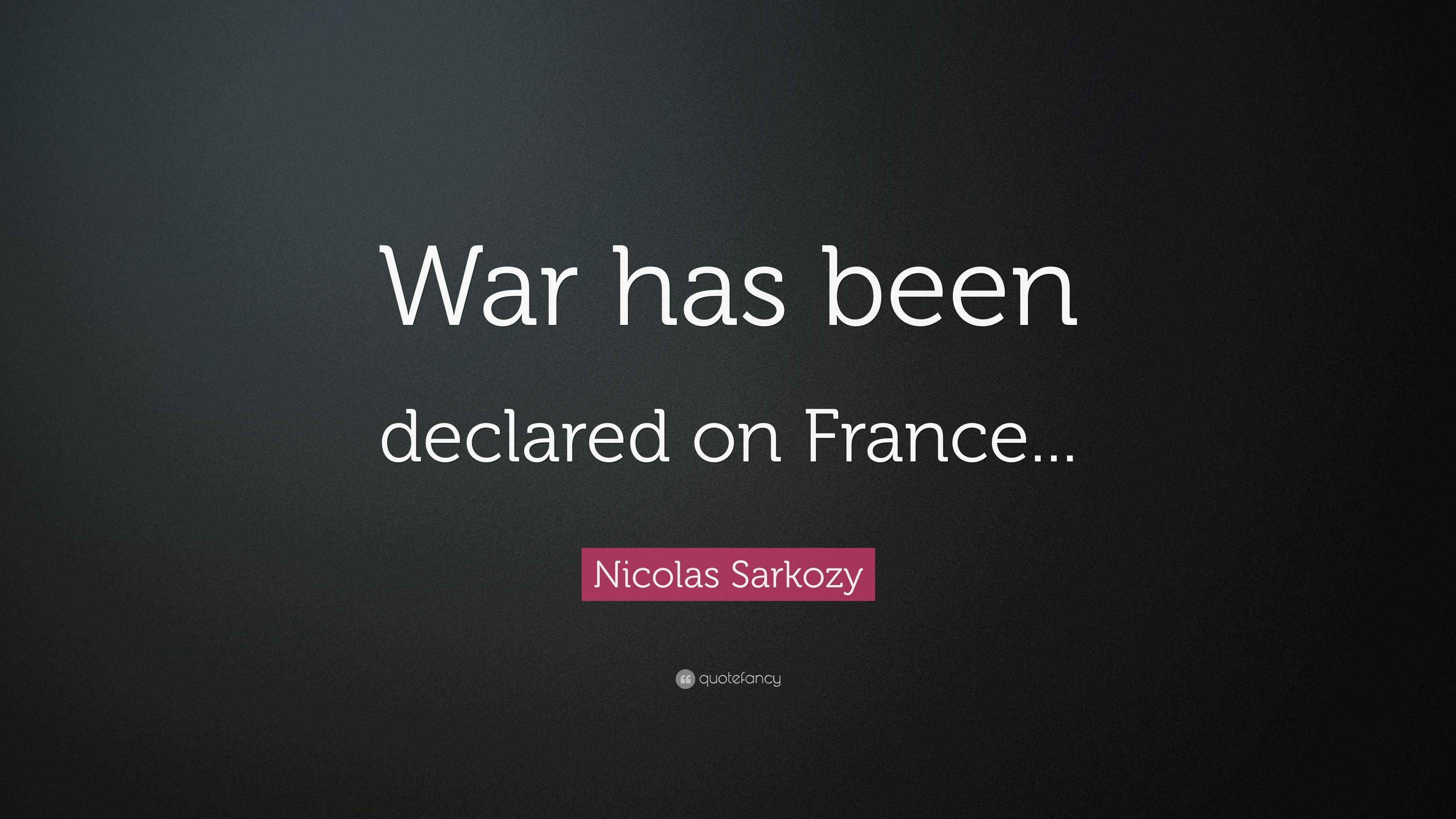 Nicolas Sarkozy Quote: “War has been declared on France...”