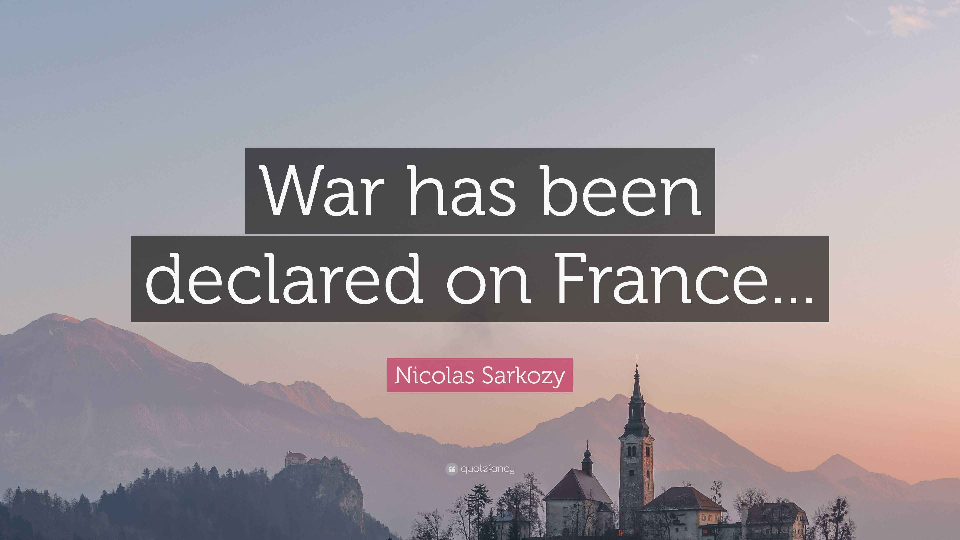 Nicolas Sarkozy Quote: “War has been declared on France...”