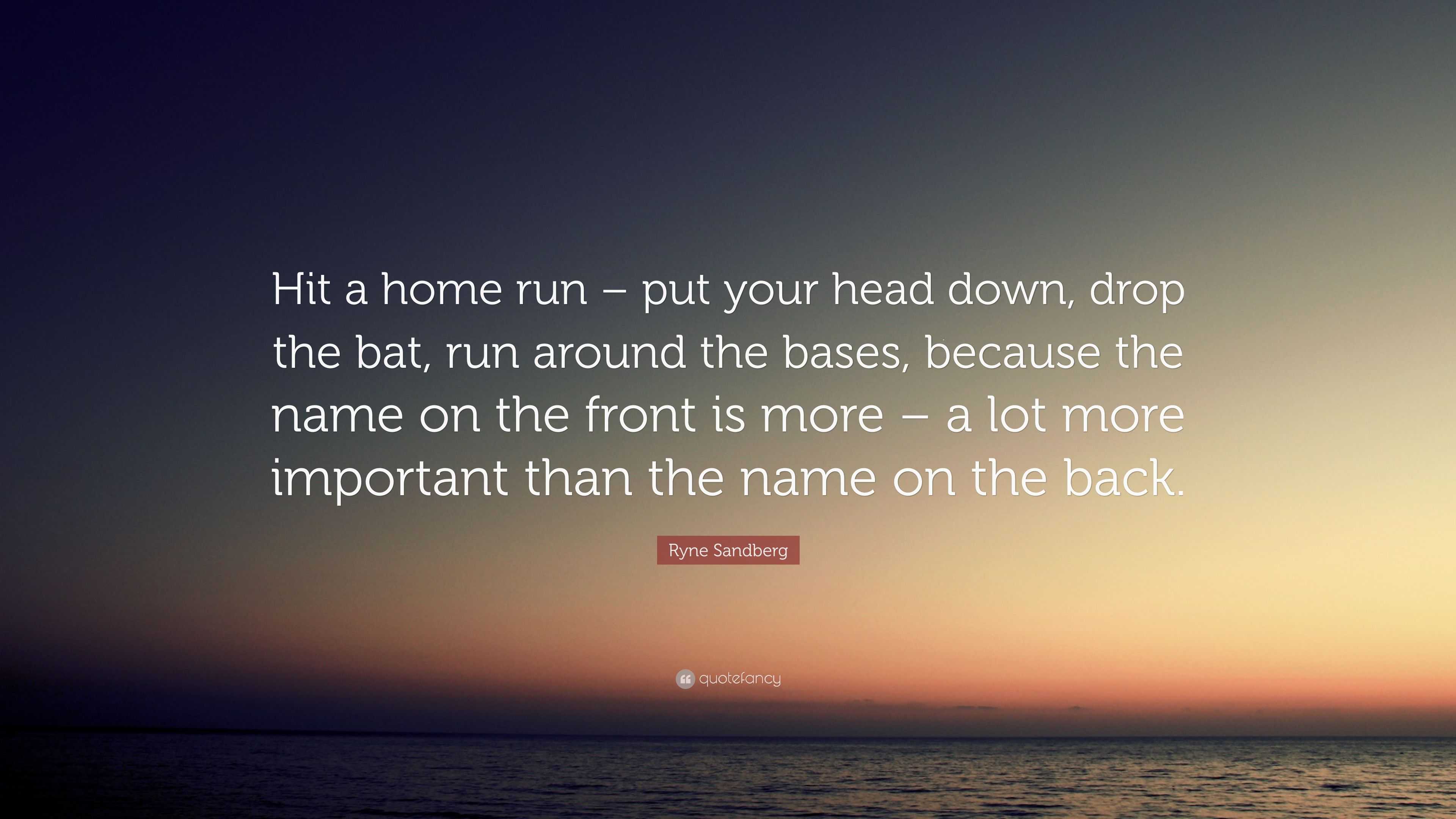 Ryne Sandberg Quote: “Hit a home run – put your head down, drop the bat ...