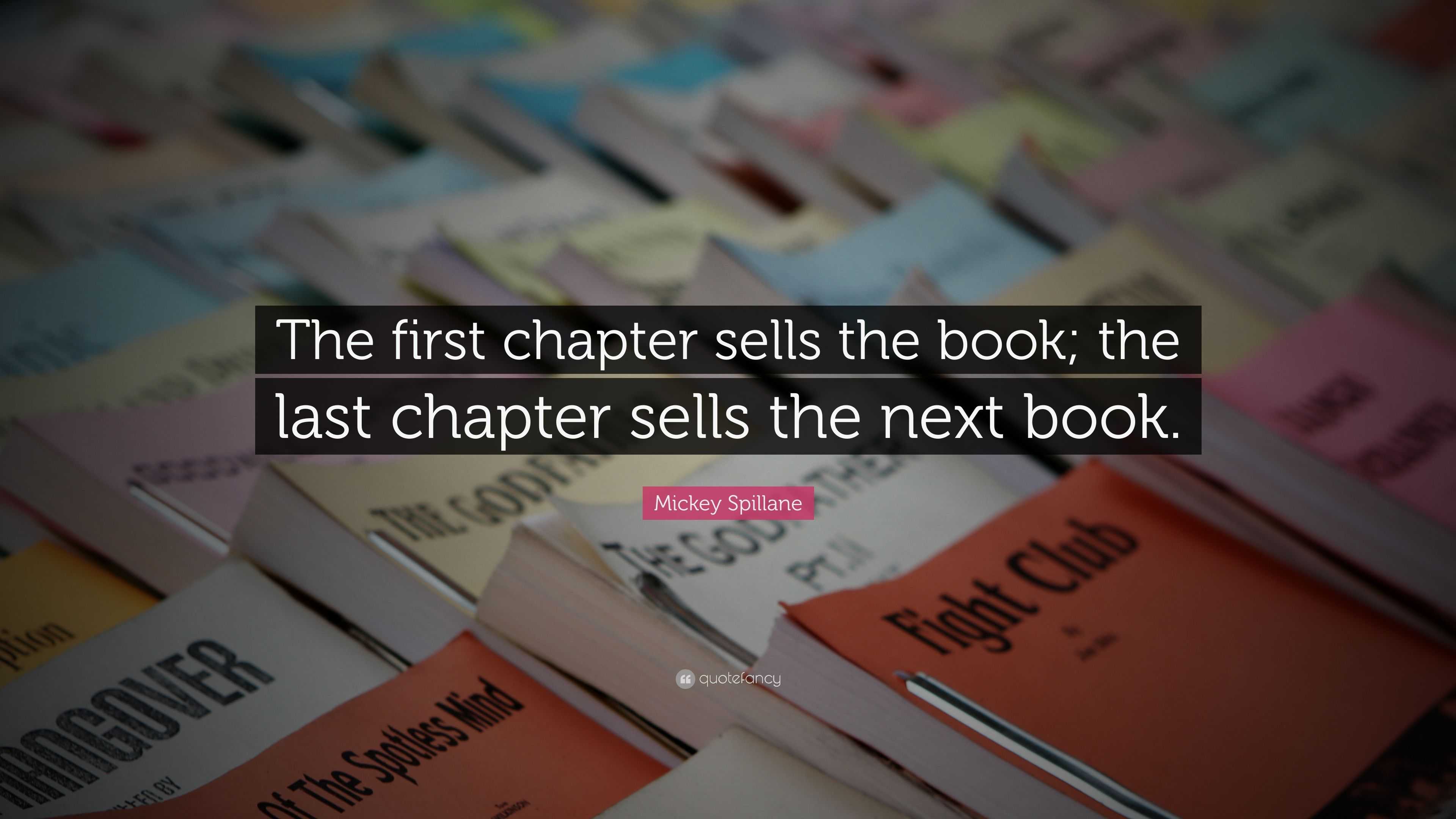 Mickey Spillane Quote: “The first chapter sells the book; the last ...