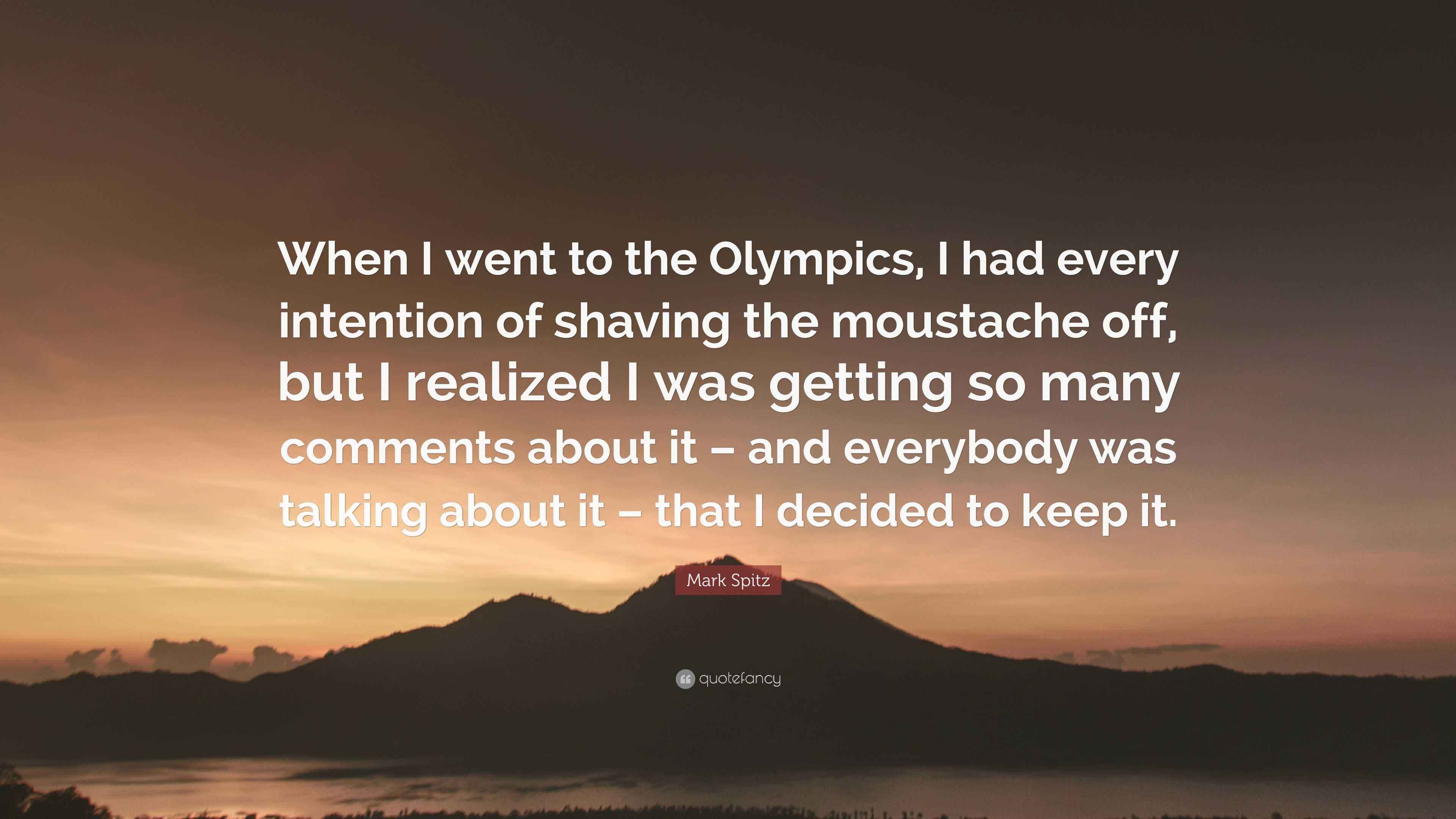 Mark Spitz Quote: “When I went to the Olympics, I had every intention ...