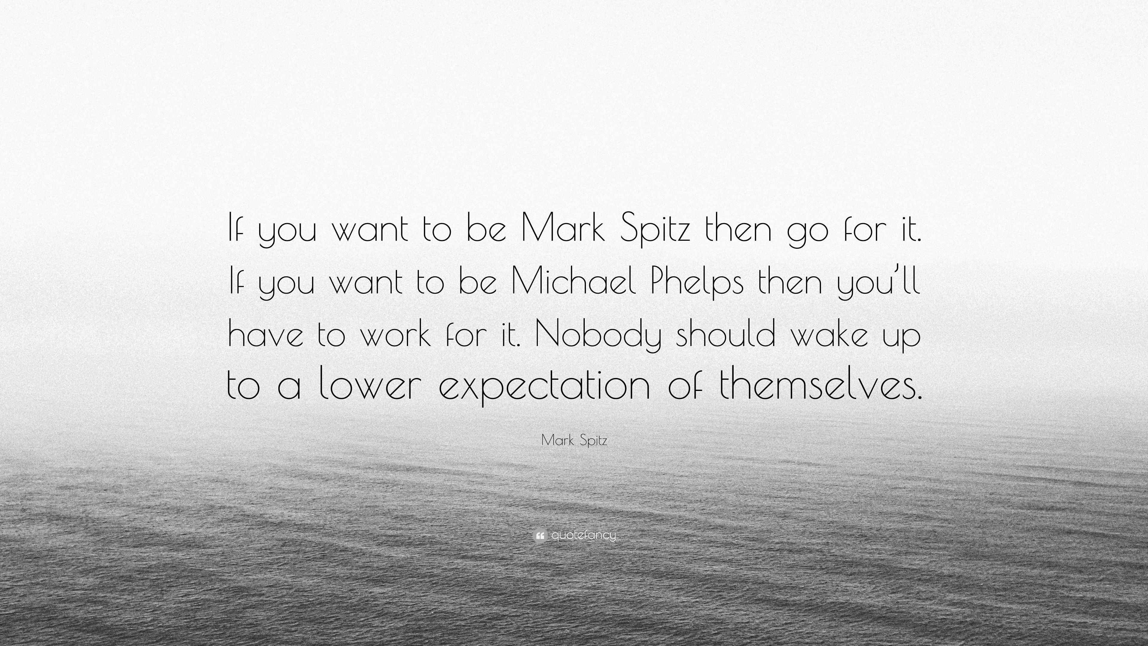 Mark Spitz Quote: “If you want to be Mark Spitz then go for it. If you ...