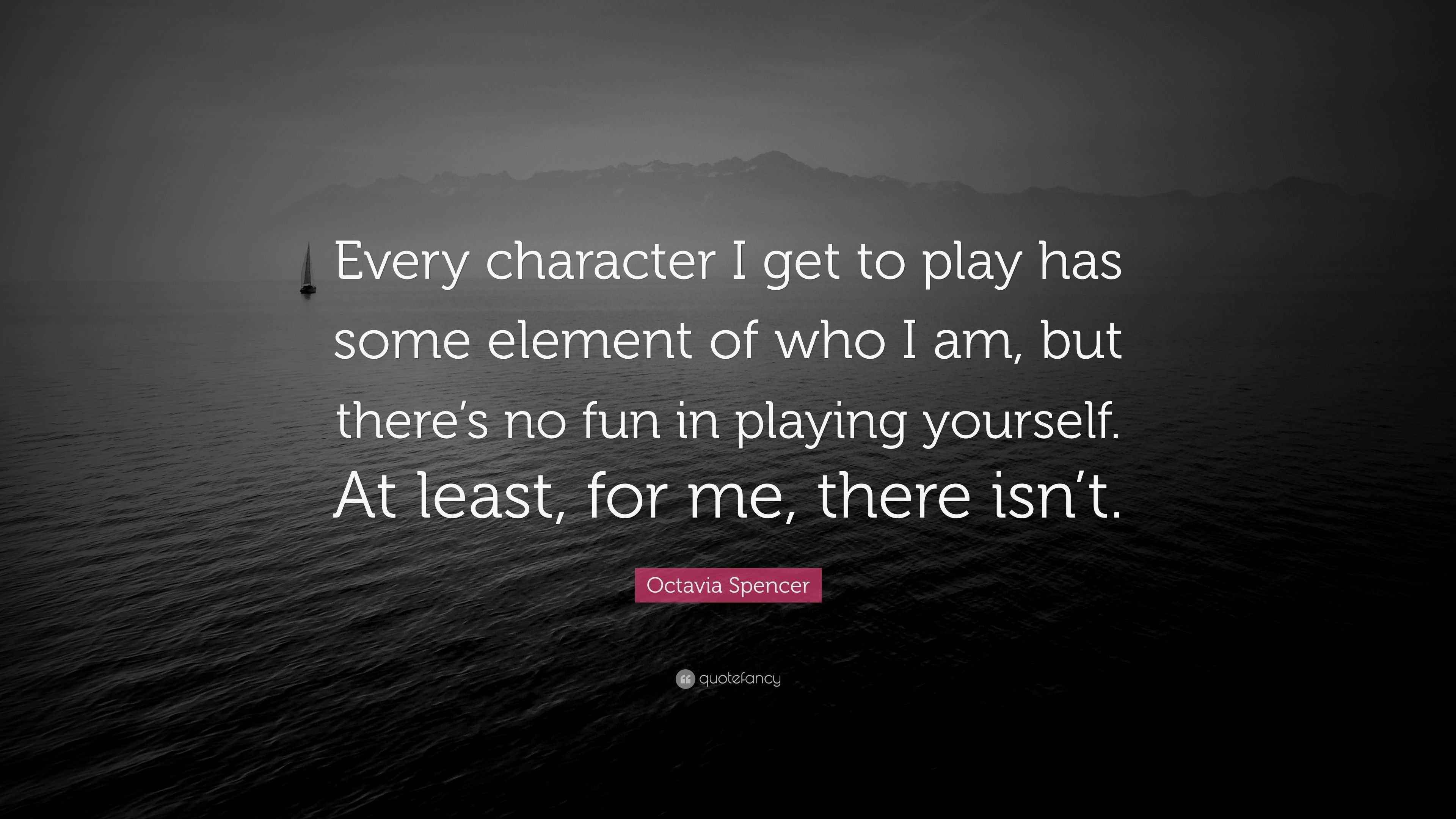 Octavia Spencer Quote: “Every character I get to play has some element ...