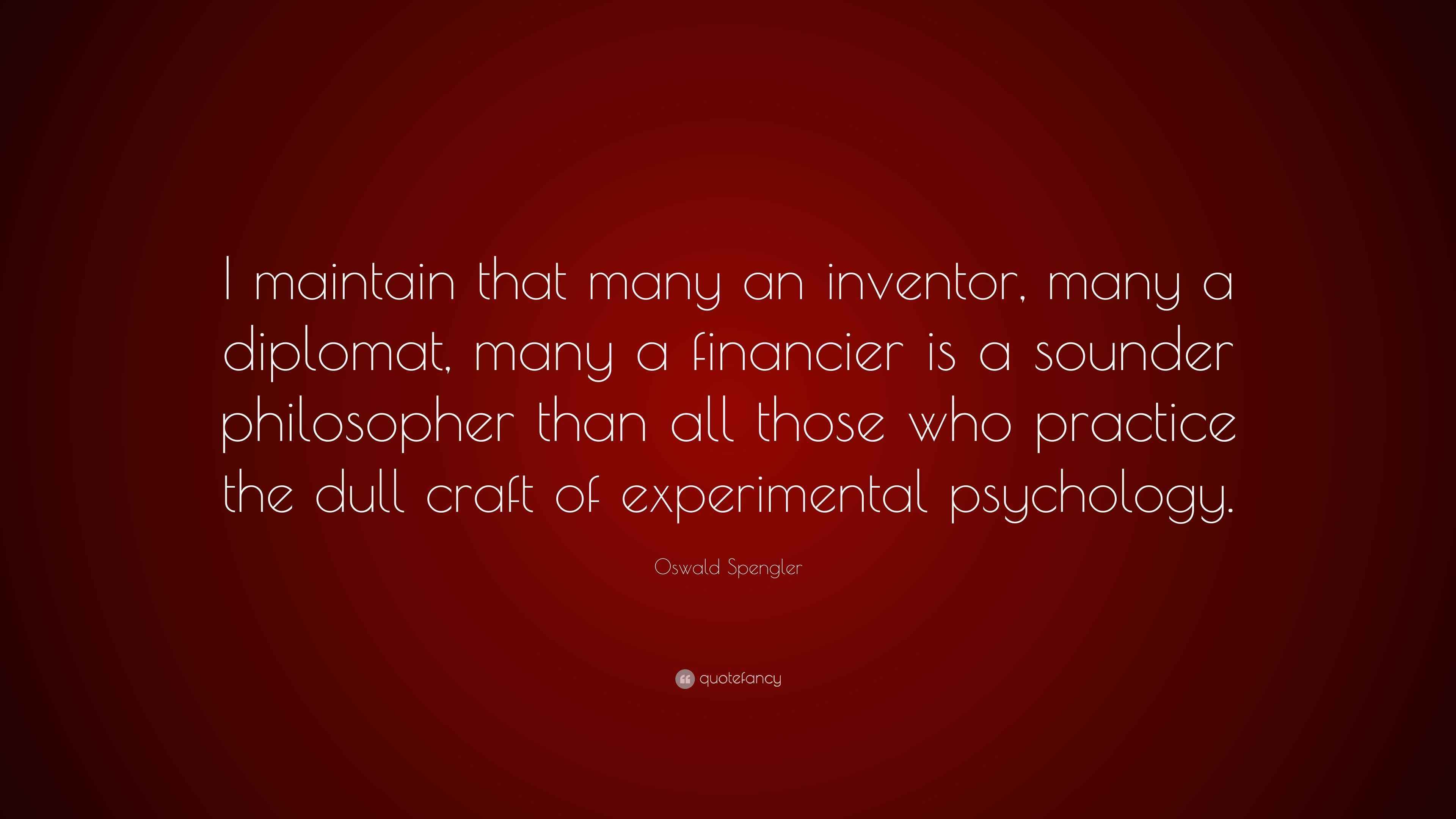 Oswald Spengler Quote: “I maintain that many an inventor, many a ...