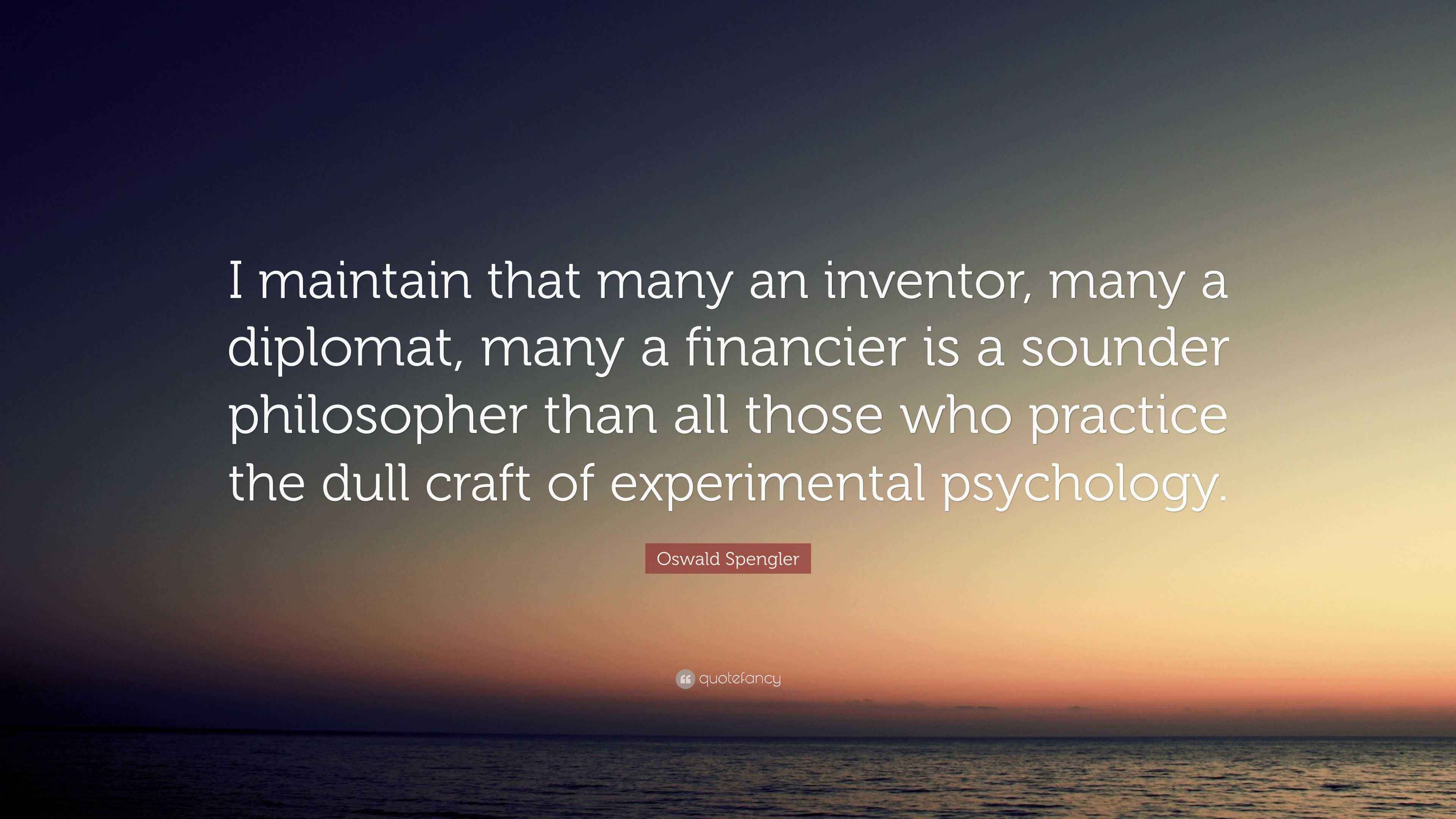 Oswald Spengler Quote: “I maintain that many an inventor, many a ...