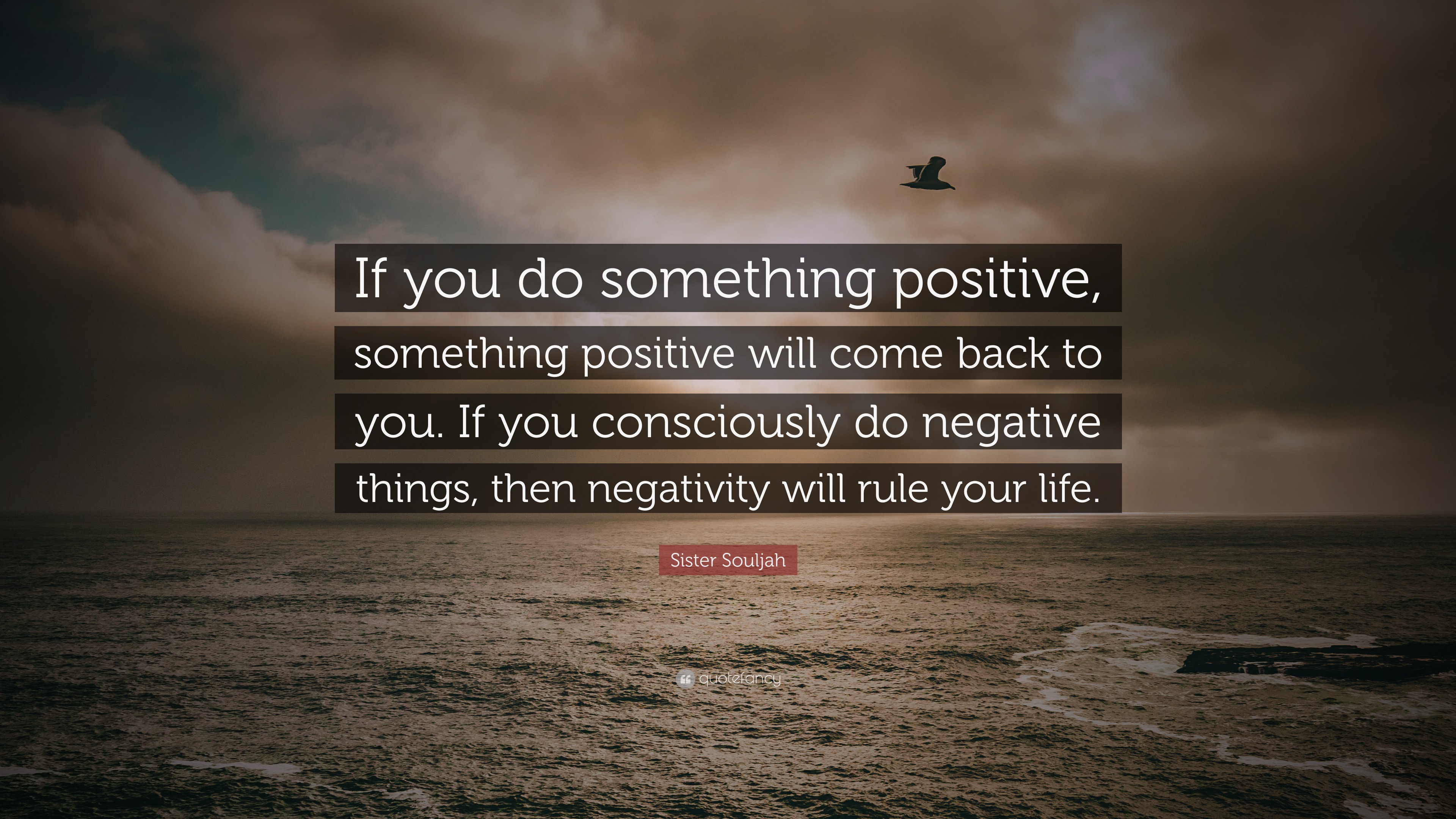Sister Souljah Quote: “If you do something positive, something positive ...