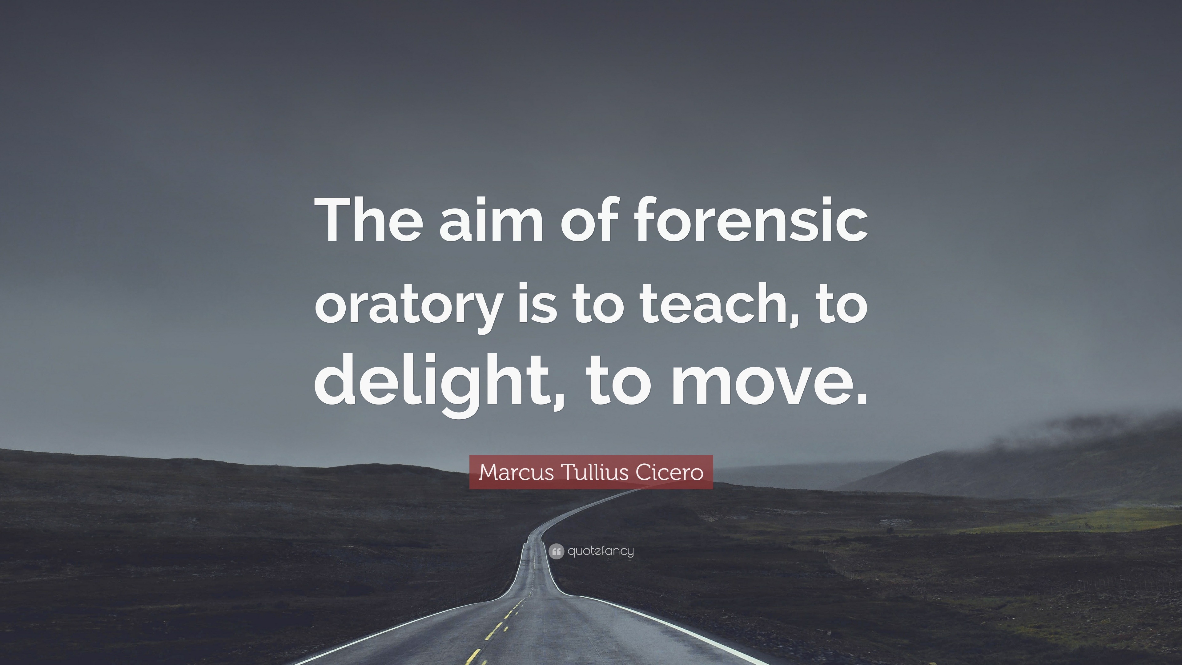 Marcus Tullius Cicero Quote: “The aim of forensic oratory is to teach ...