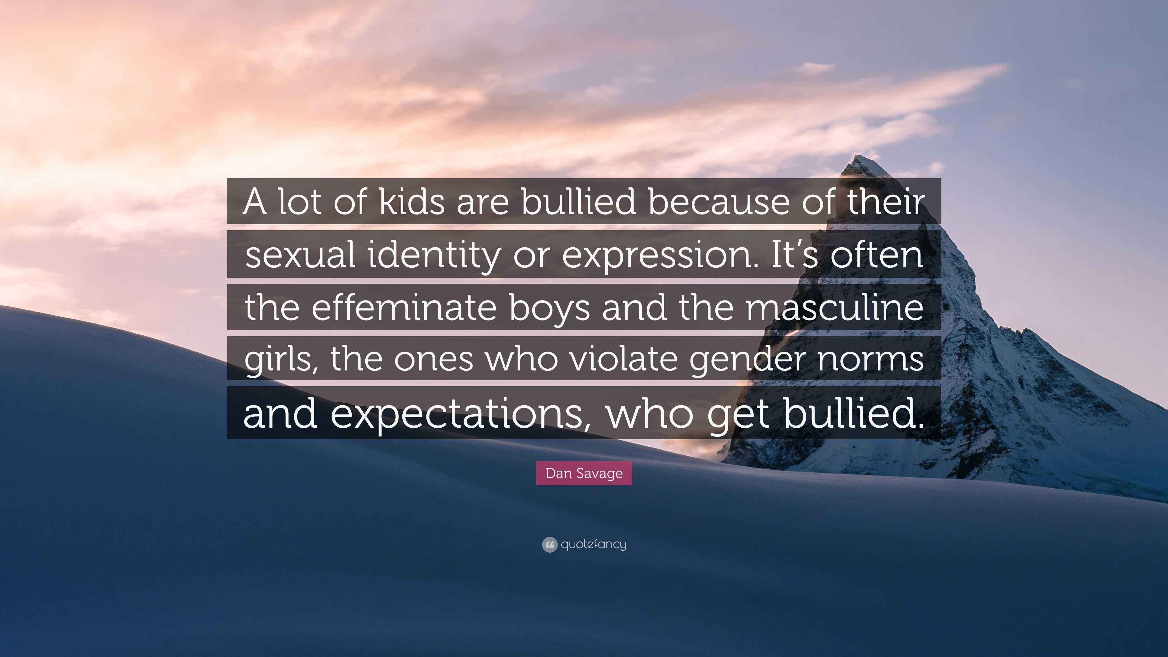 Dan Savage Quote: “A lot of kids are bullied because of their sexual ...